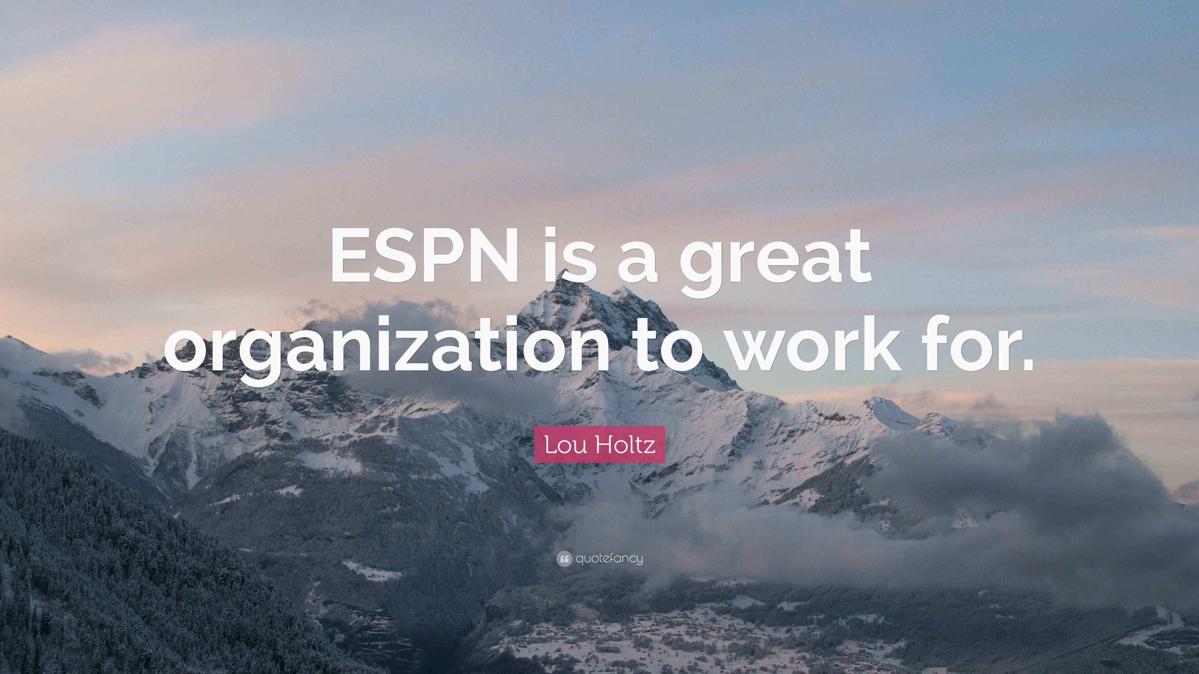 Lou Holtz Quote: “ESPN is a great organization to work for.”