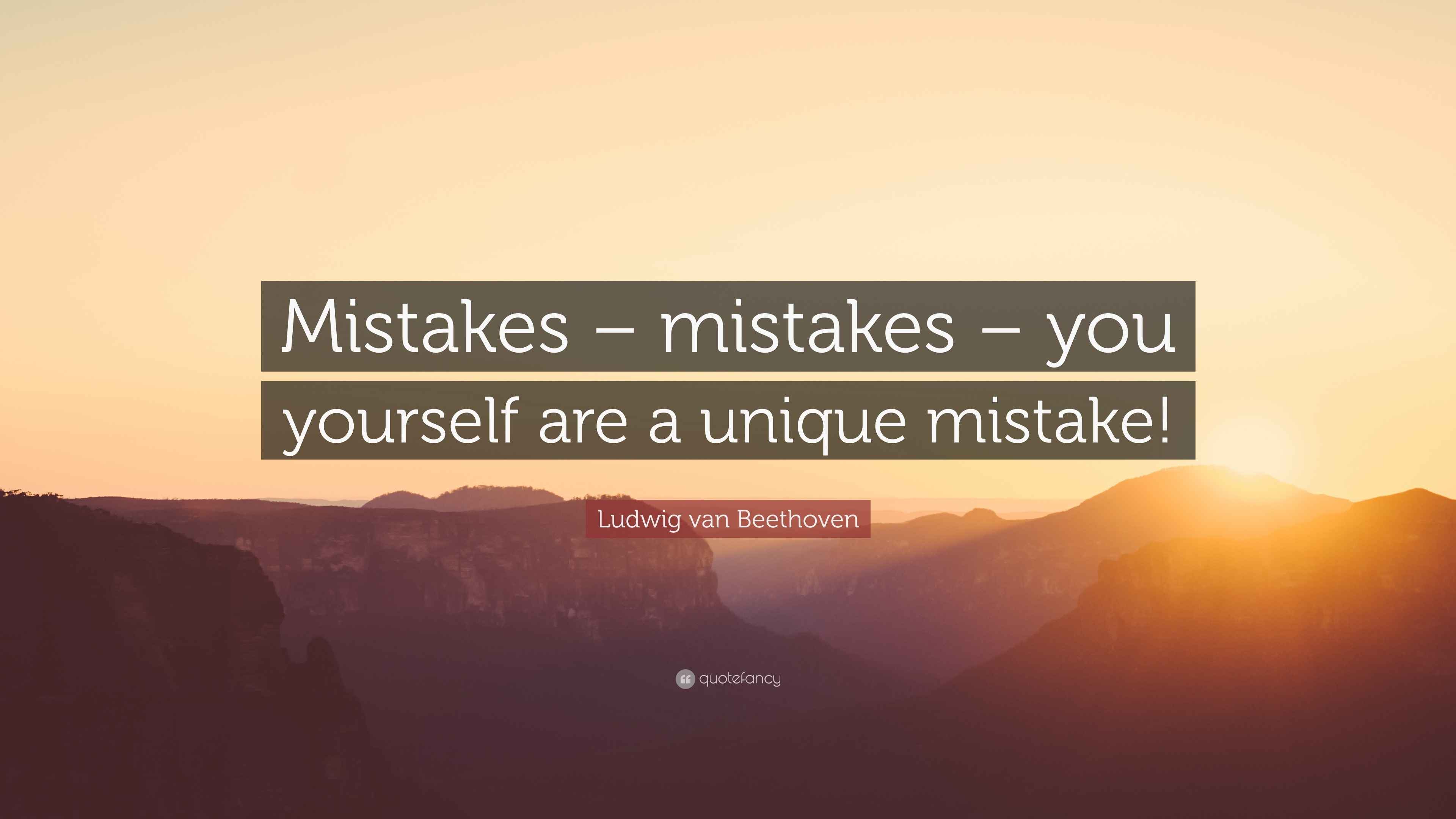 Ludwig van Beethoven Quote: “Mistakes – mistakes – you yourself are a ...