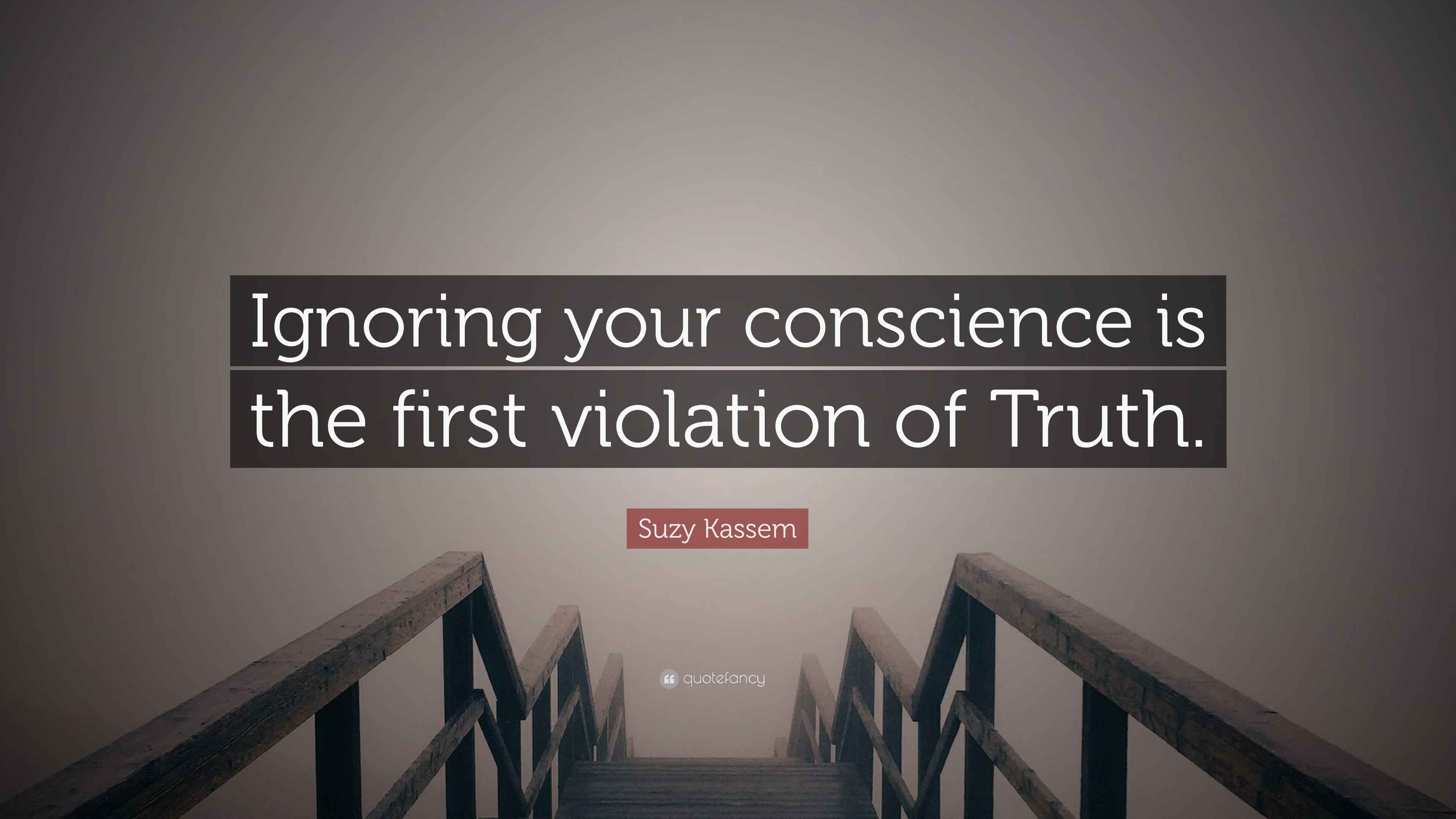 Suzy Kassem Quote: “Ignoring your conscience is the first violation of ...