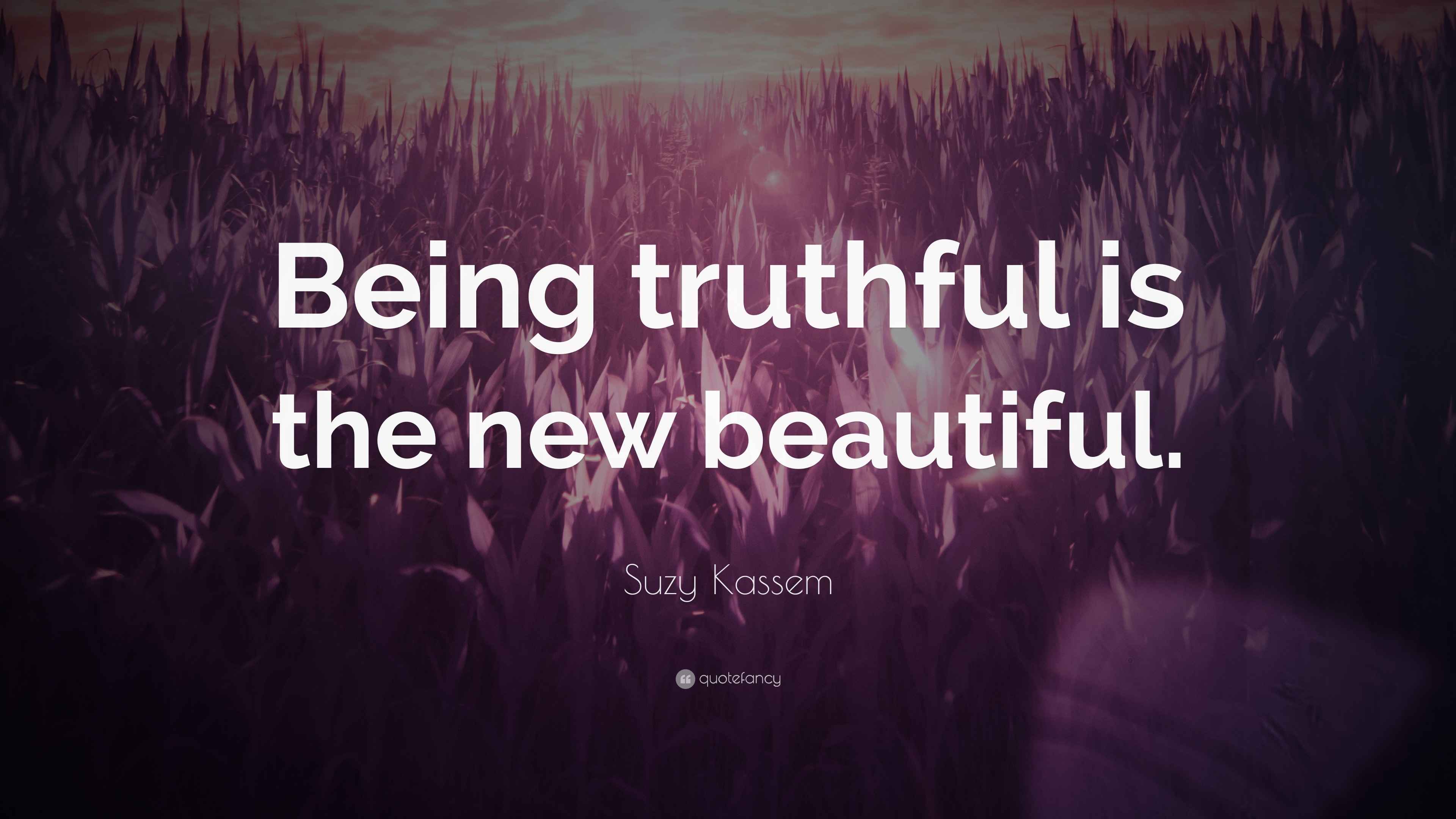 Suzy Kassem Quote: “Being truthful is the new beautiful.”
