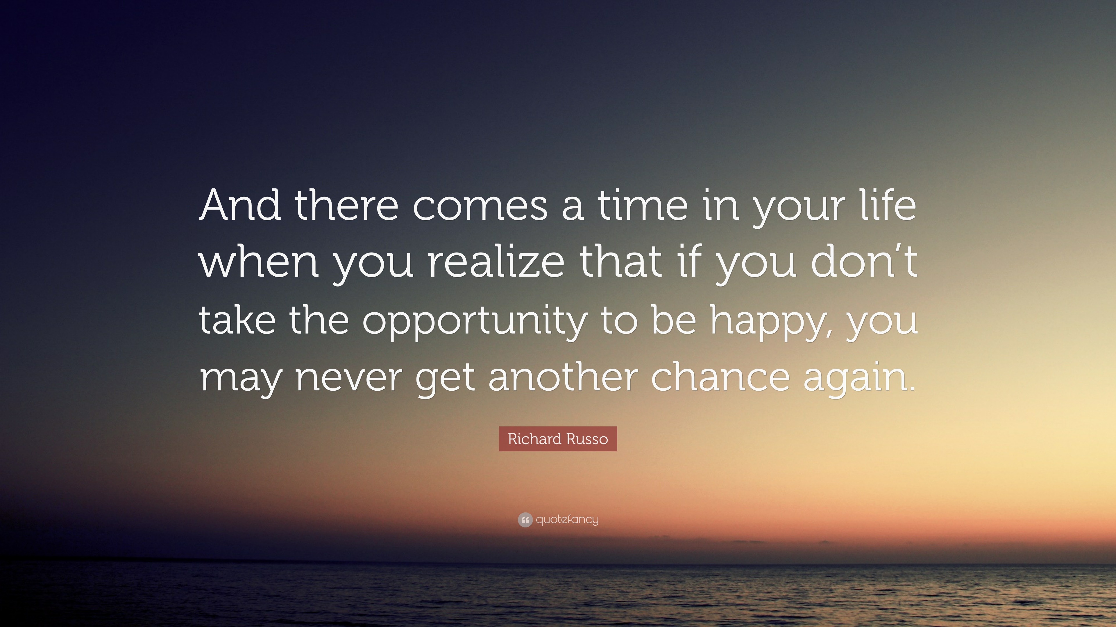 Richard Russo Quote: “And there comes a time in your life when you ...