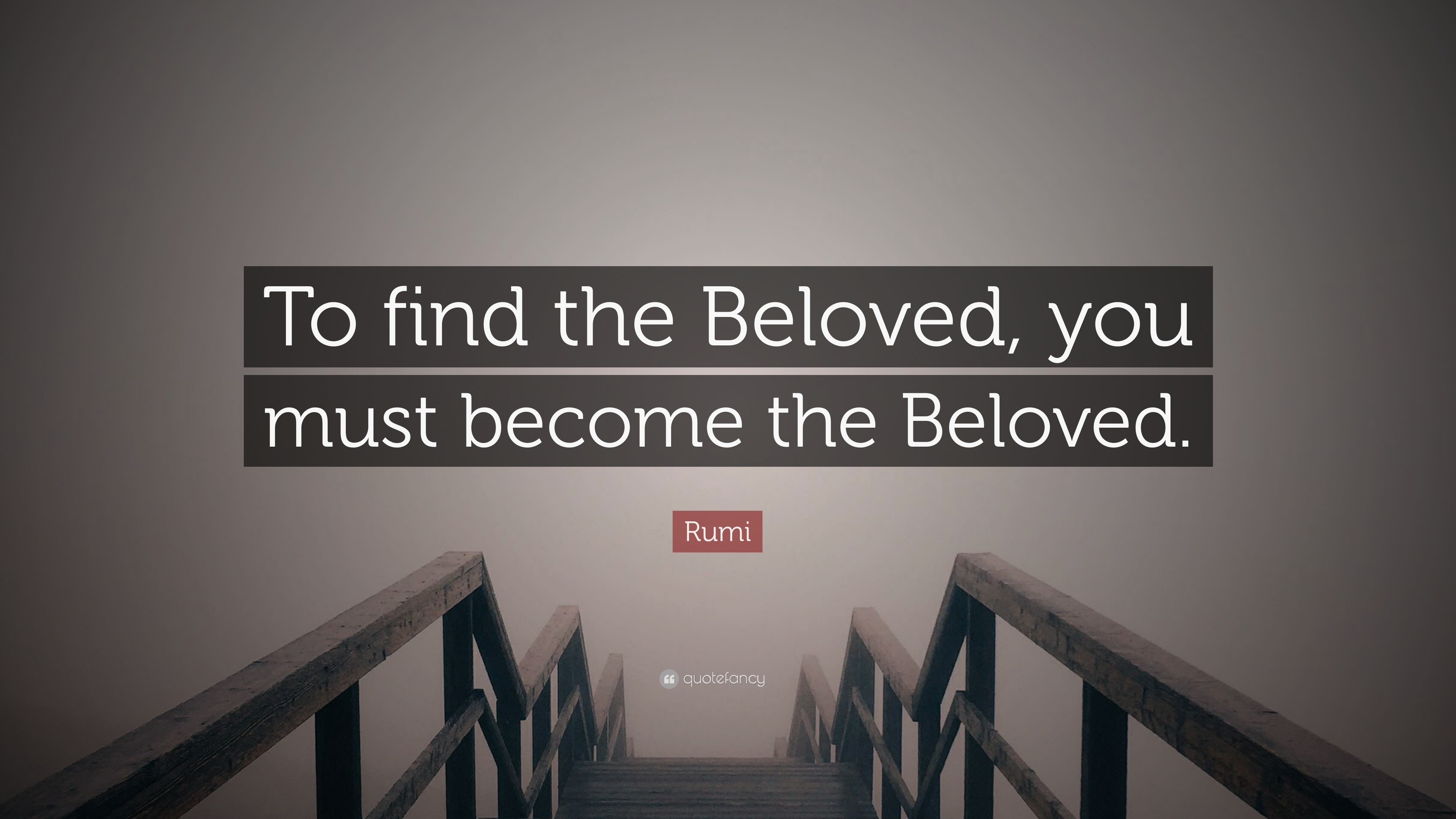 Rumi Quote: “To find the Beloved, you must become the Beloved.”