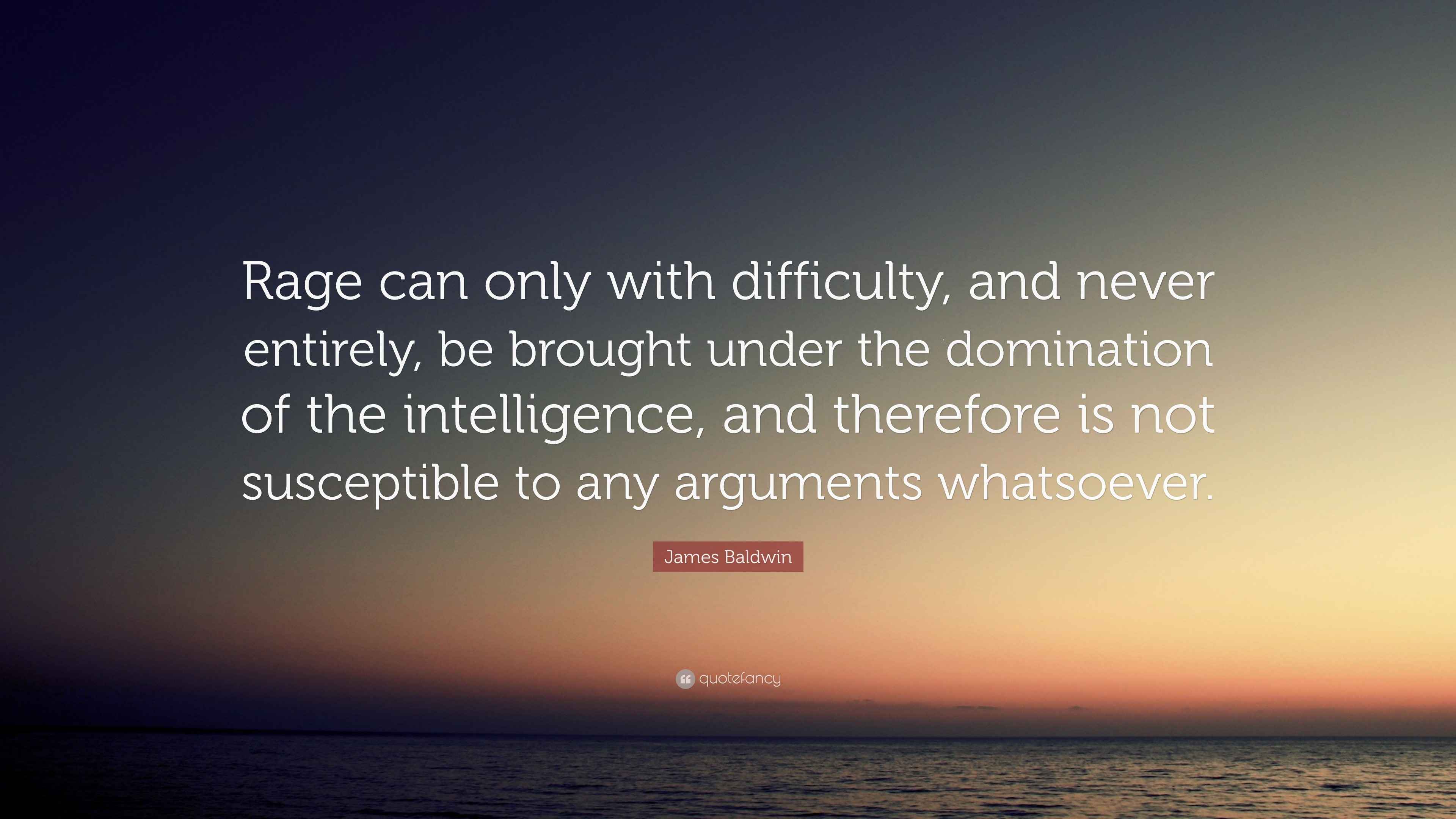 James Baldwin Quote: “Rage can only with difficulty, and never entirely ...