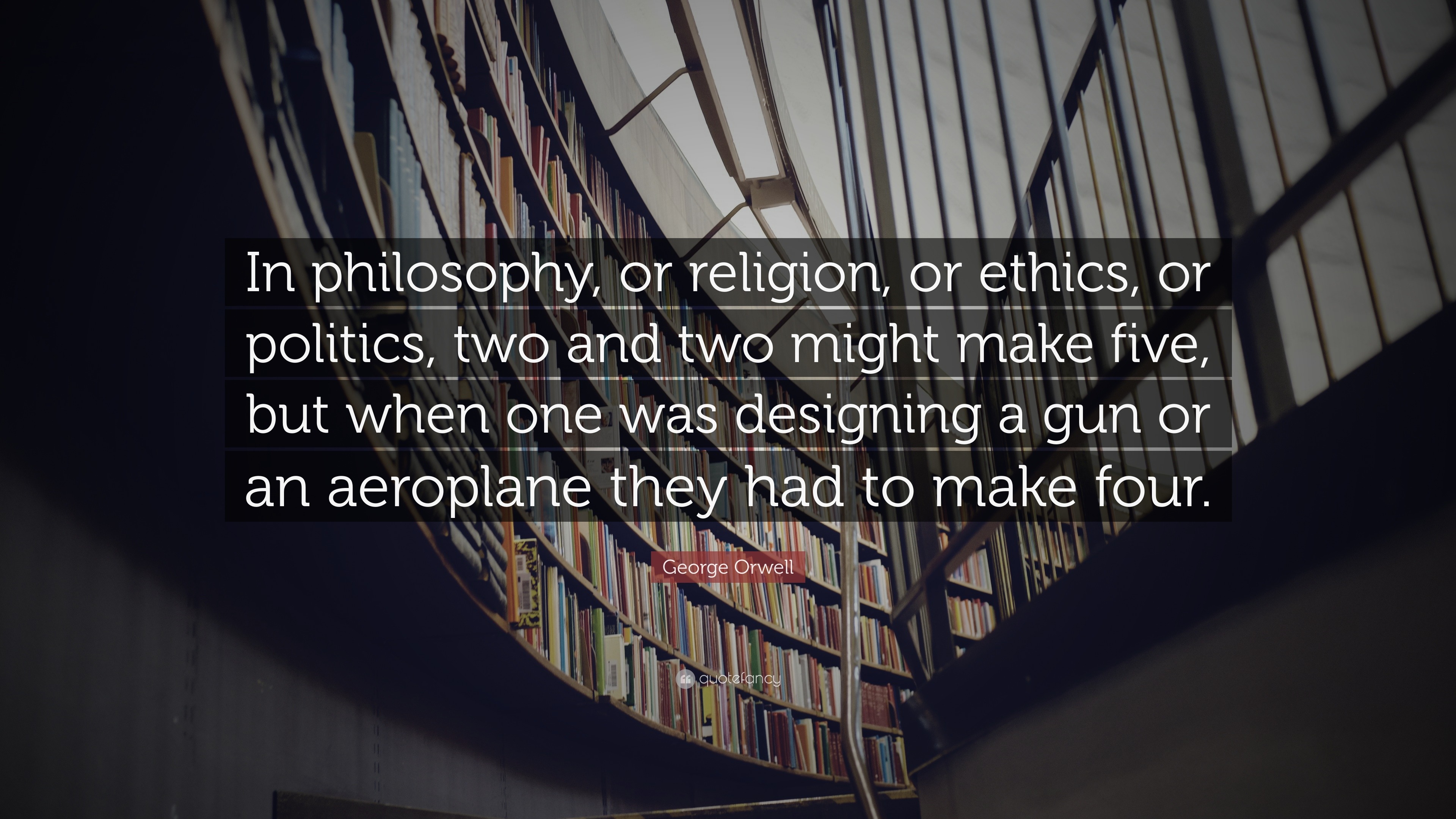 George Orwell Quote: “In philosophy, or religion, or ethics, or ...