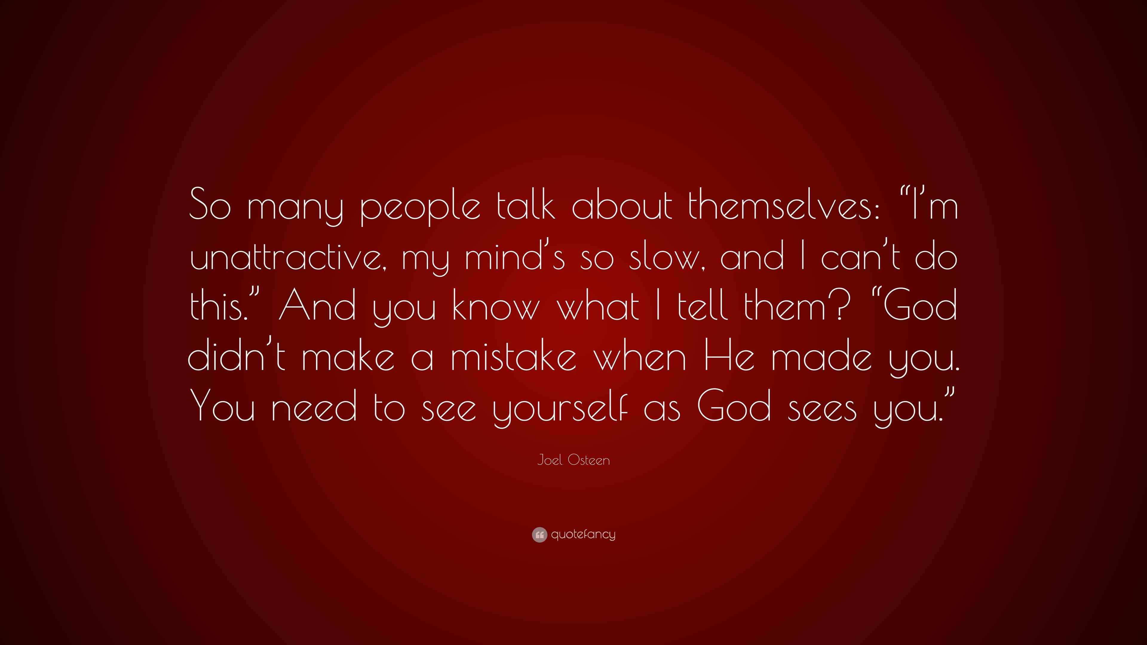 Joel Osteen Quote: “So many people talk about themselves: “I’m ...