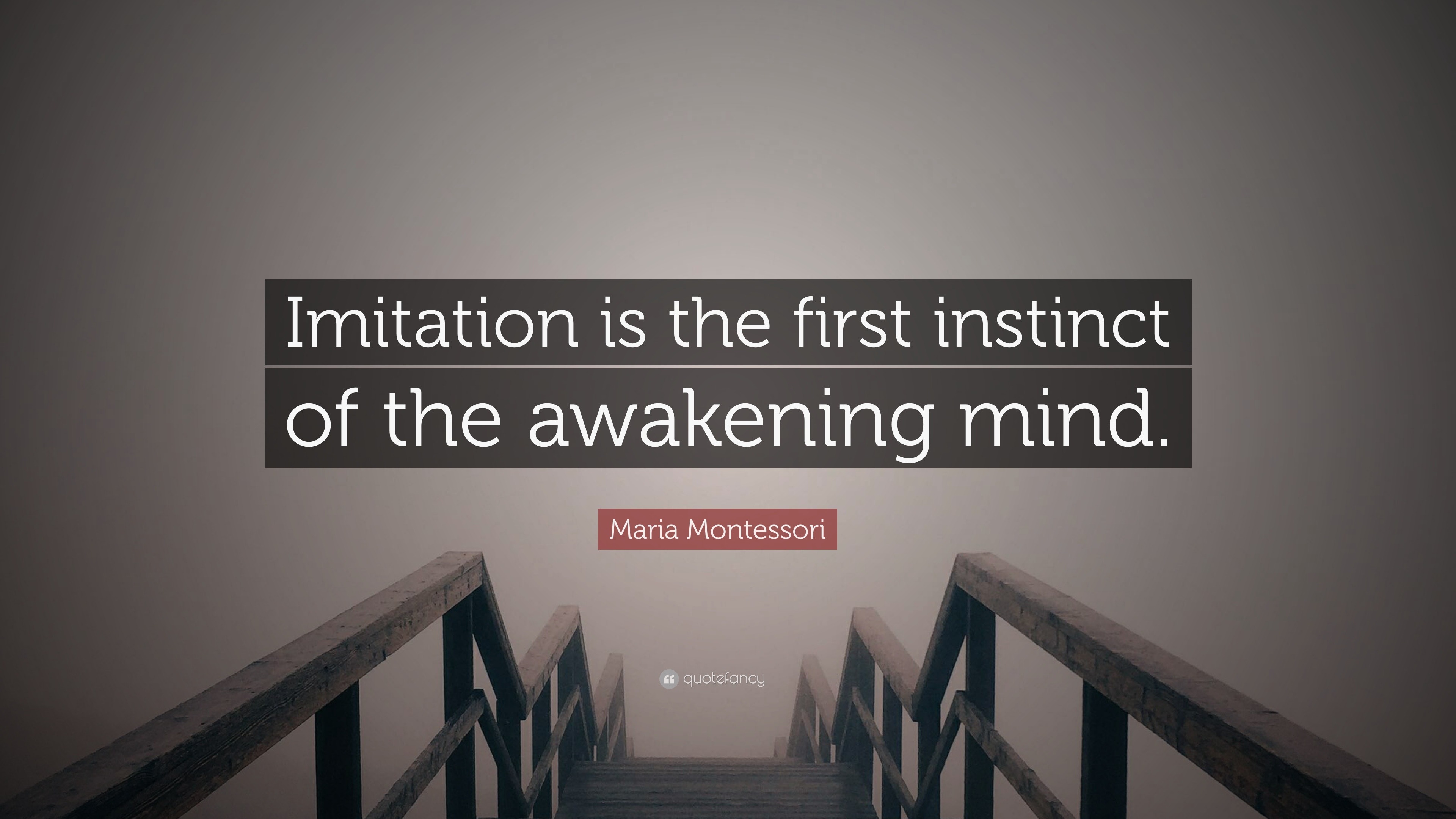 Maria Montessori Quote: “Imitation is the first instinct of the ...