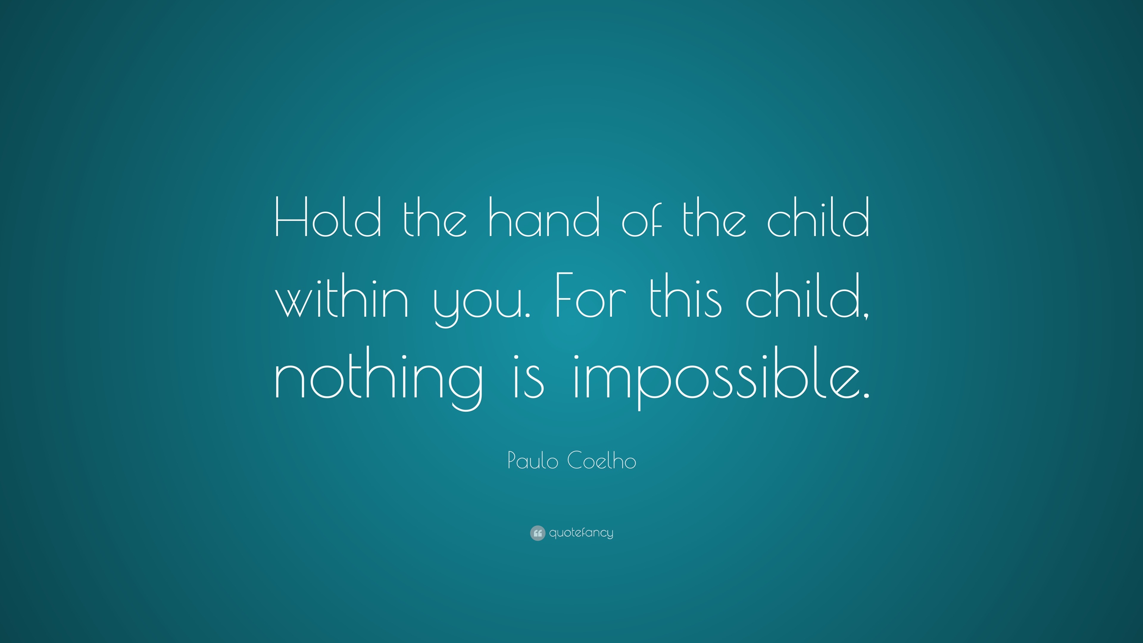 Paulo Coelho Quote: “Hold the hand of the child within you. For this ...