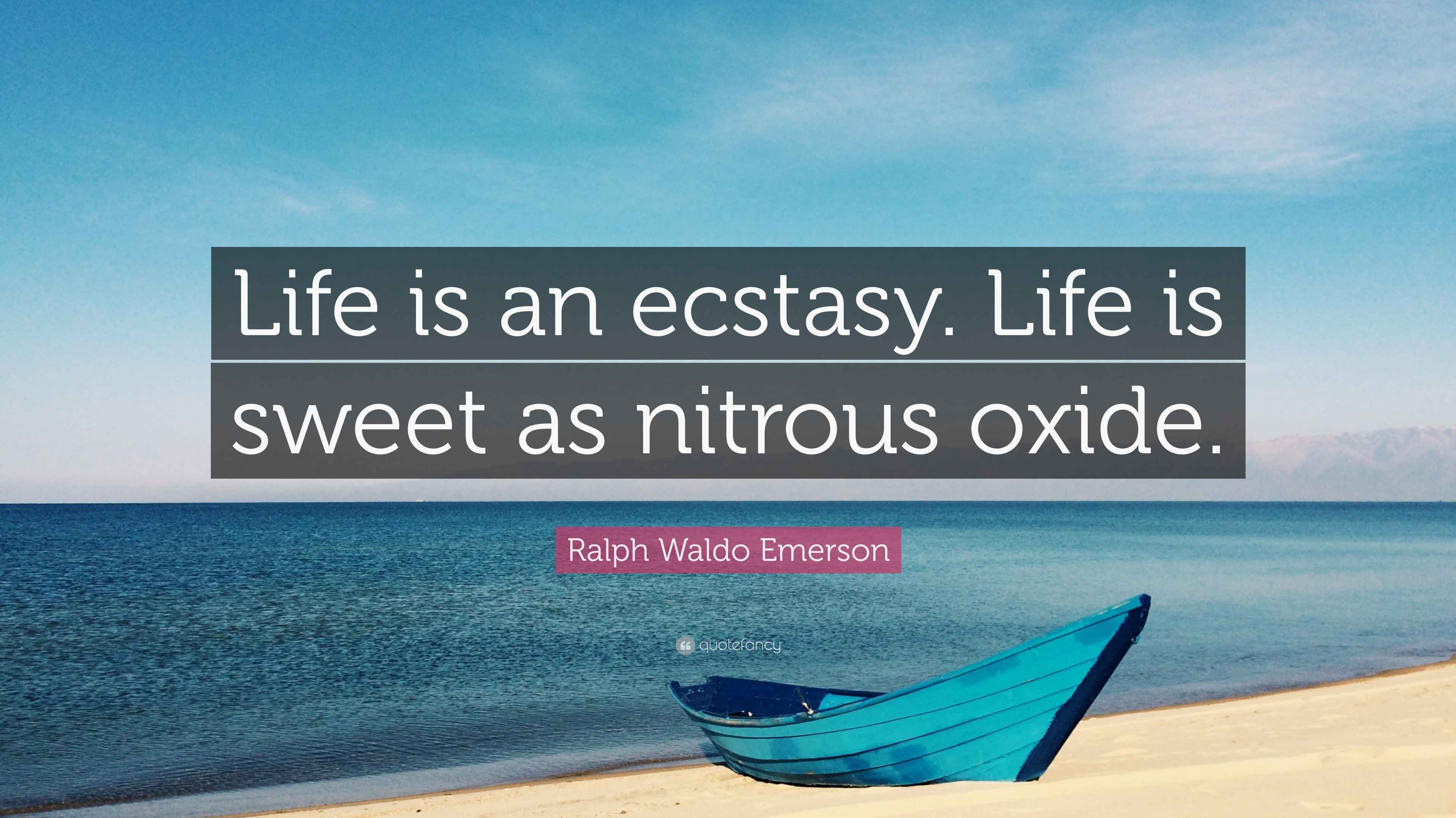 Ralph Waldo Emerson Quote: “Life is an ecstasy. Life is sweet as ...