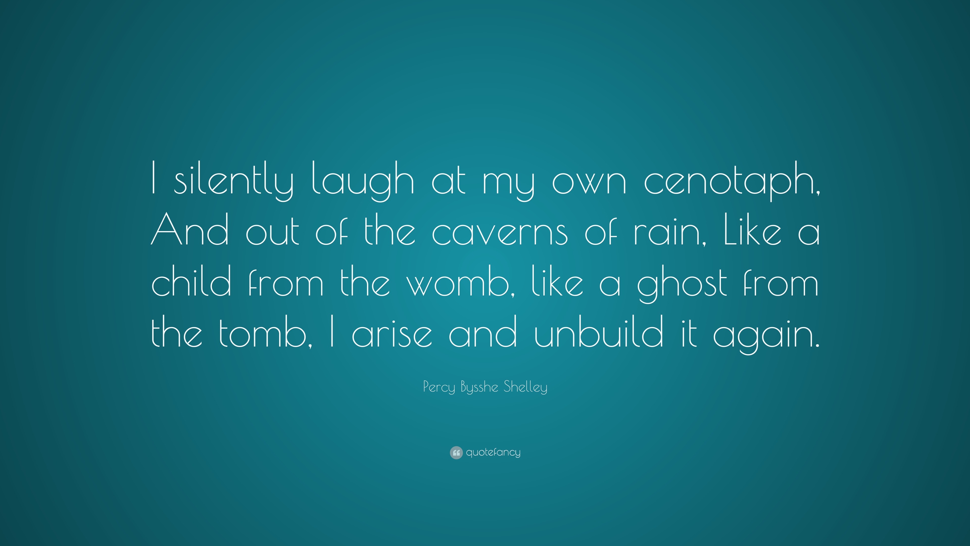 Percy Bysshe Shelley Quote: “I silently laugh at my own cenotaph, And ...