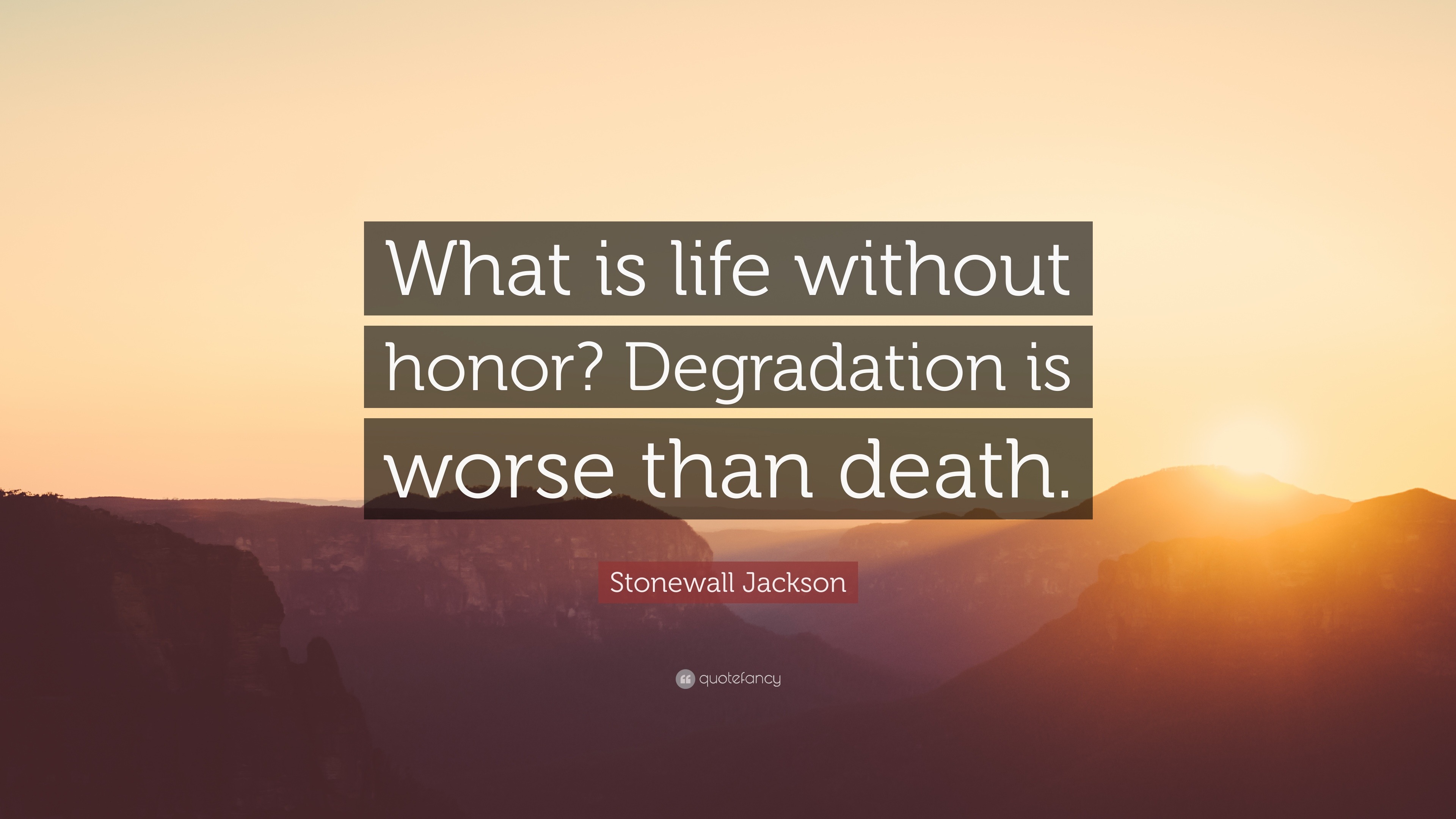 Stonewall Jackson Quote: “What is life without honor? Degradation is ...