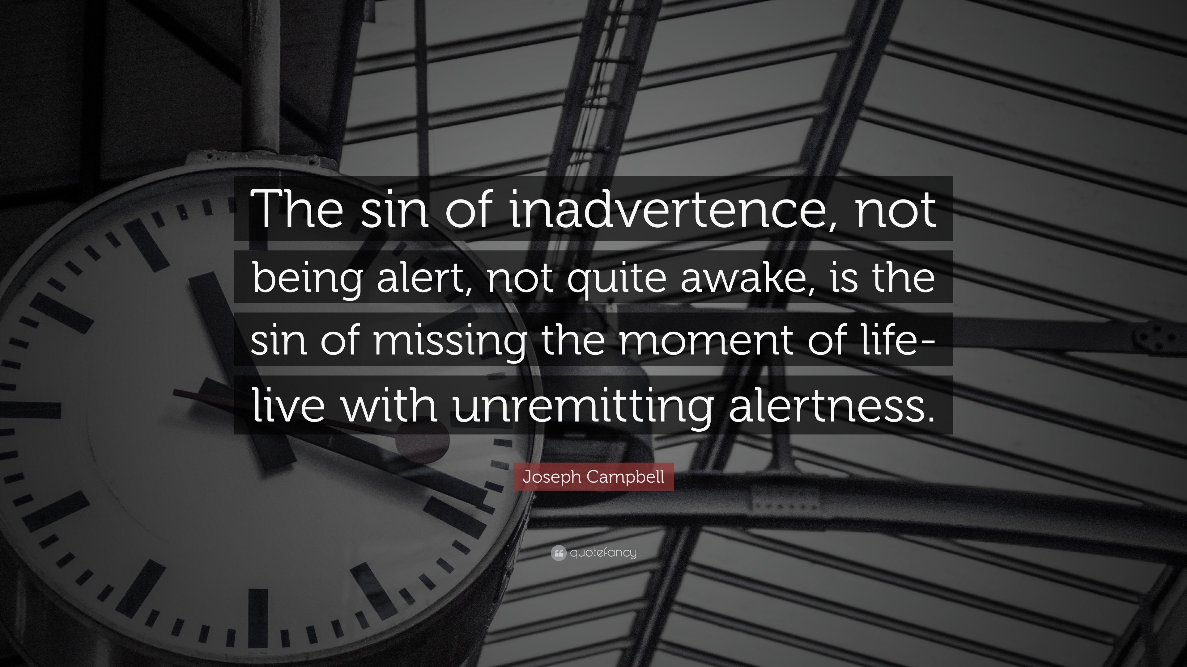 Joseph Campbell Quote: “The sin of inadvertence, not being alert, not ...