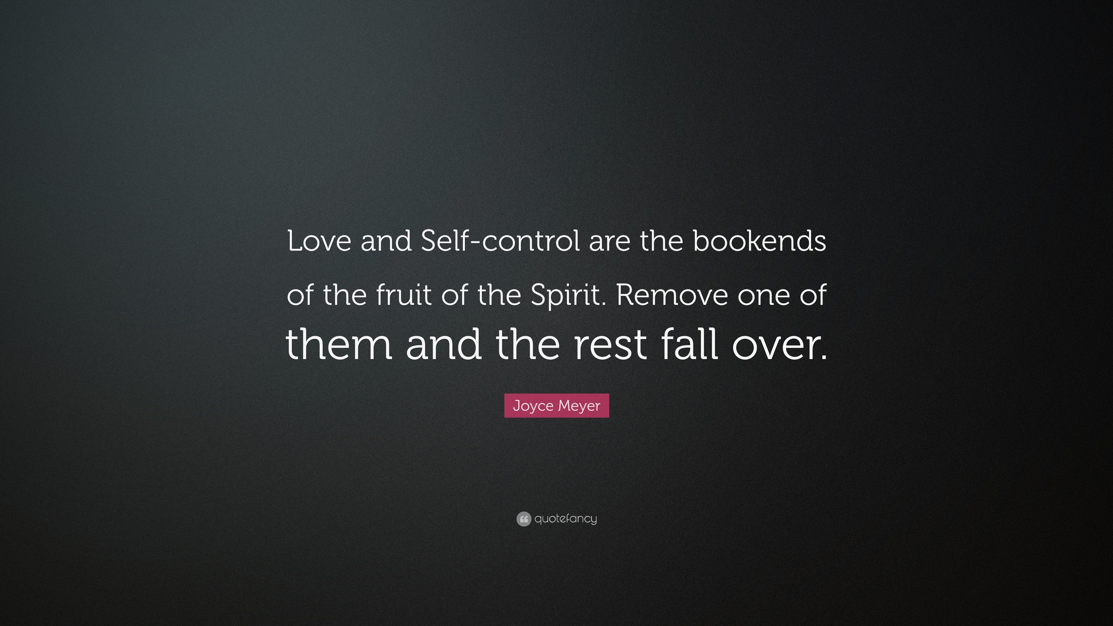 Joyce Meyer Quote Love And Self Control Are The Bookends Of The Fruit