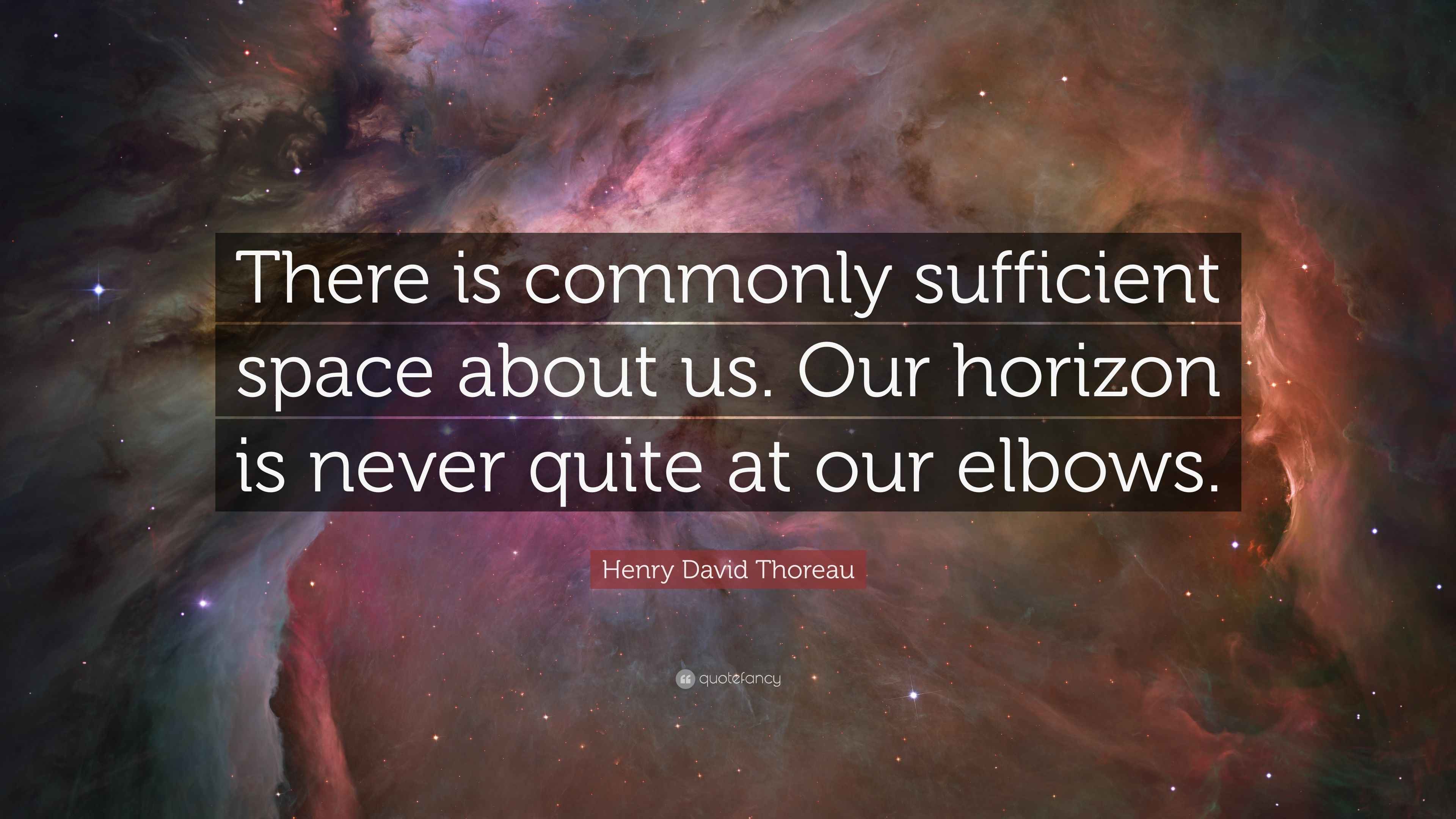 Henry David Thoreau Quote: “There is commonly sufficient space about us ...