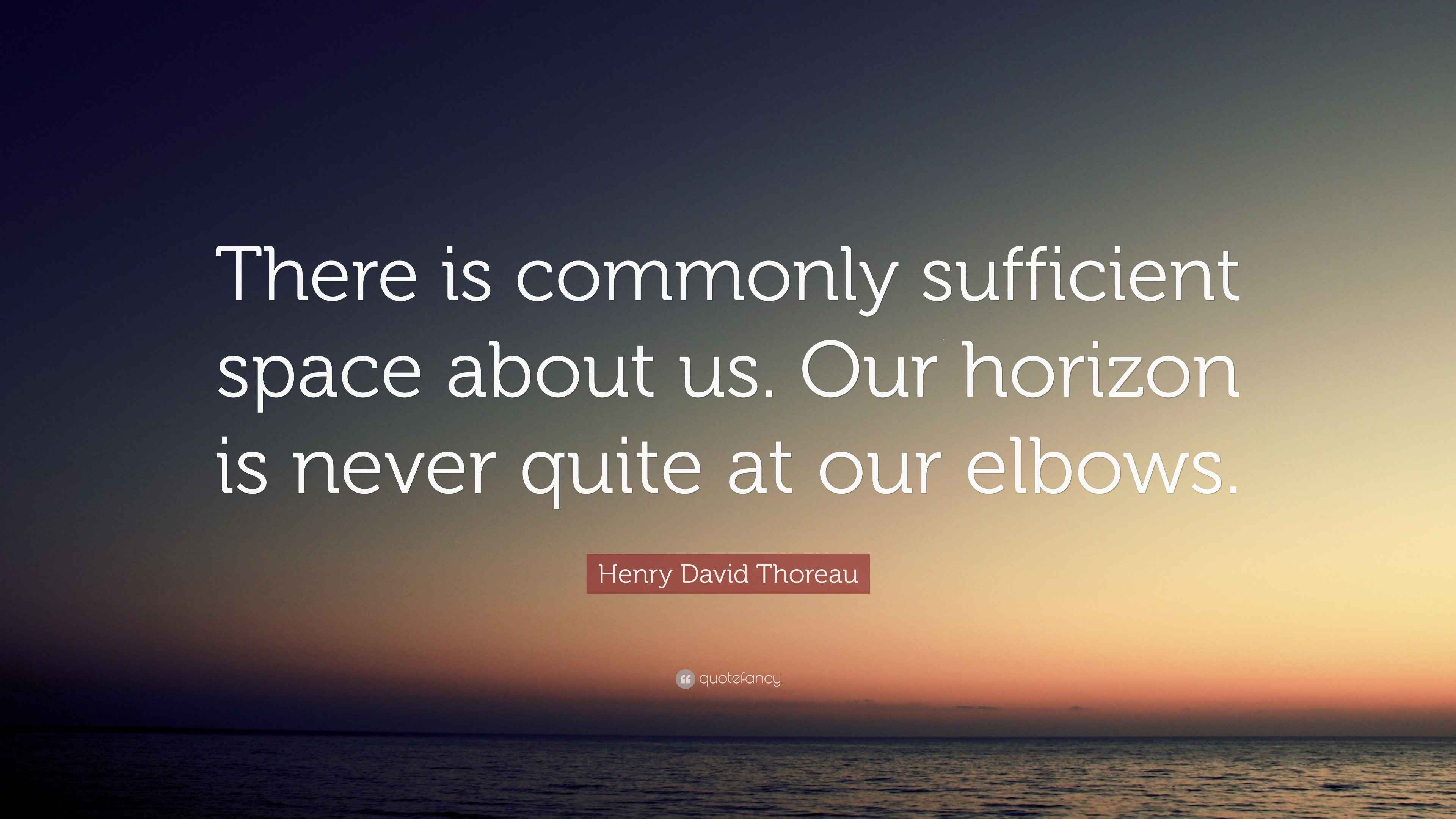 Henry David Thoreau Quote: “There is commonly sufficient space about us ...