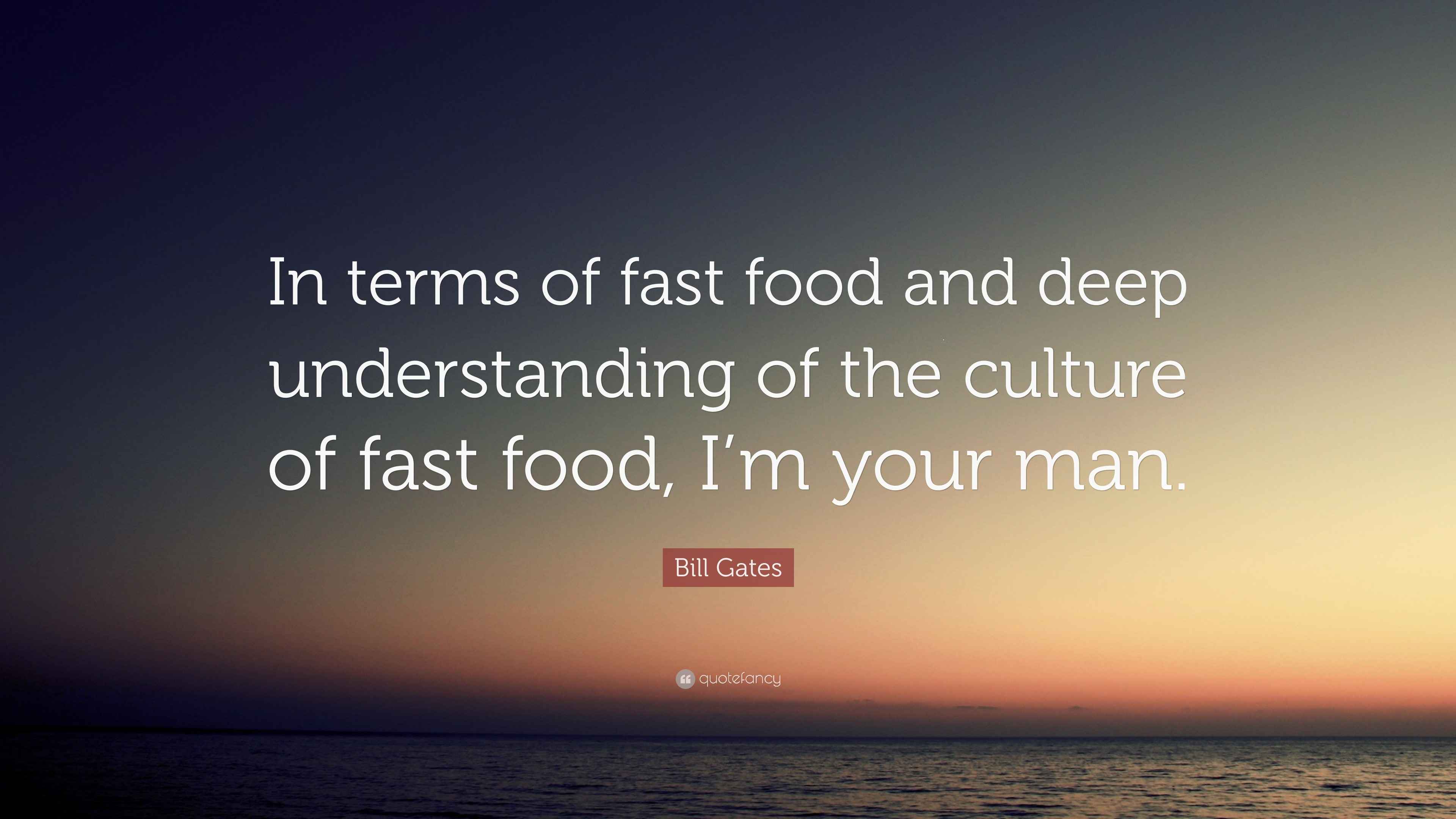 Bill Gates Quote: “In terms of fast food and deep understanding of the ...