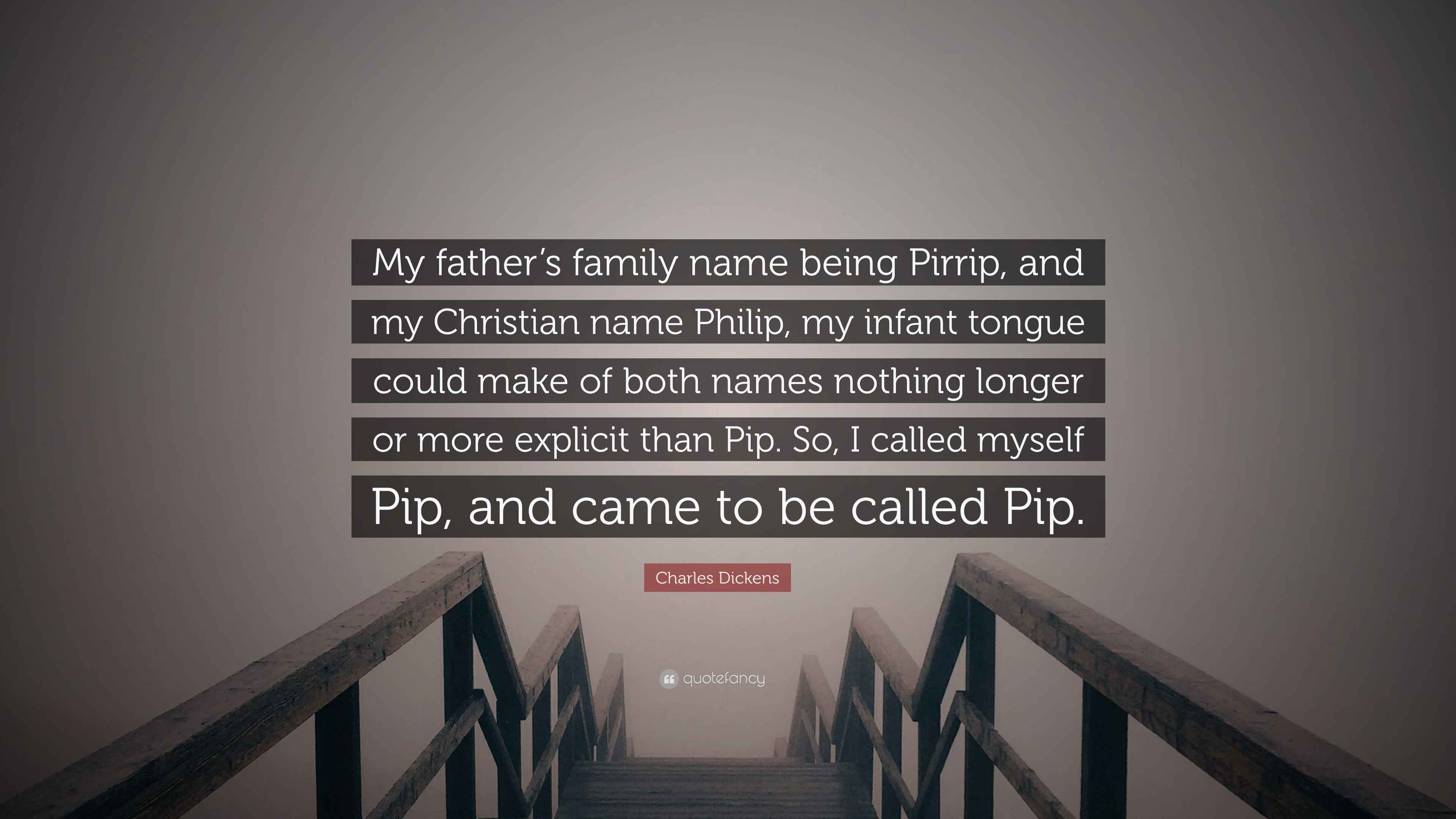 Charles Dickens Quote: “My father’s family name being Pirrip, and my ...