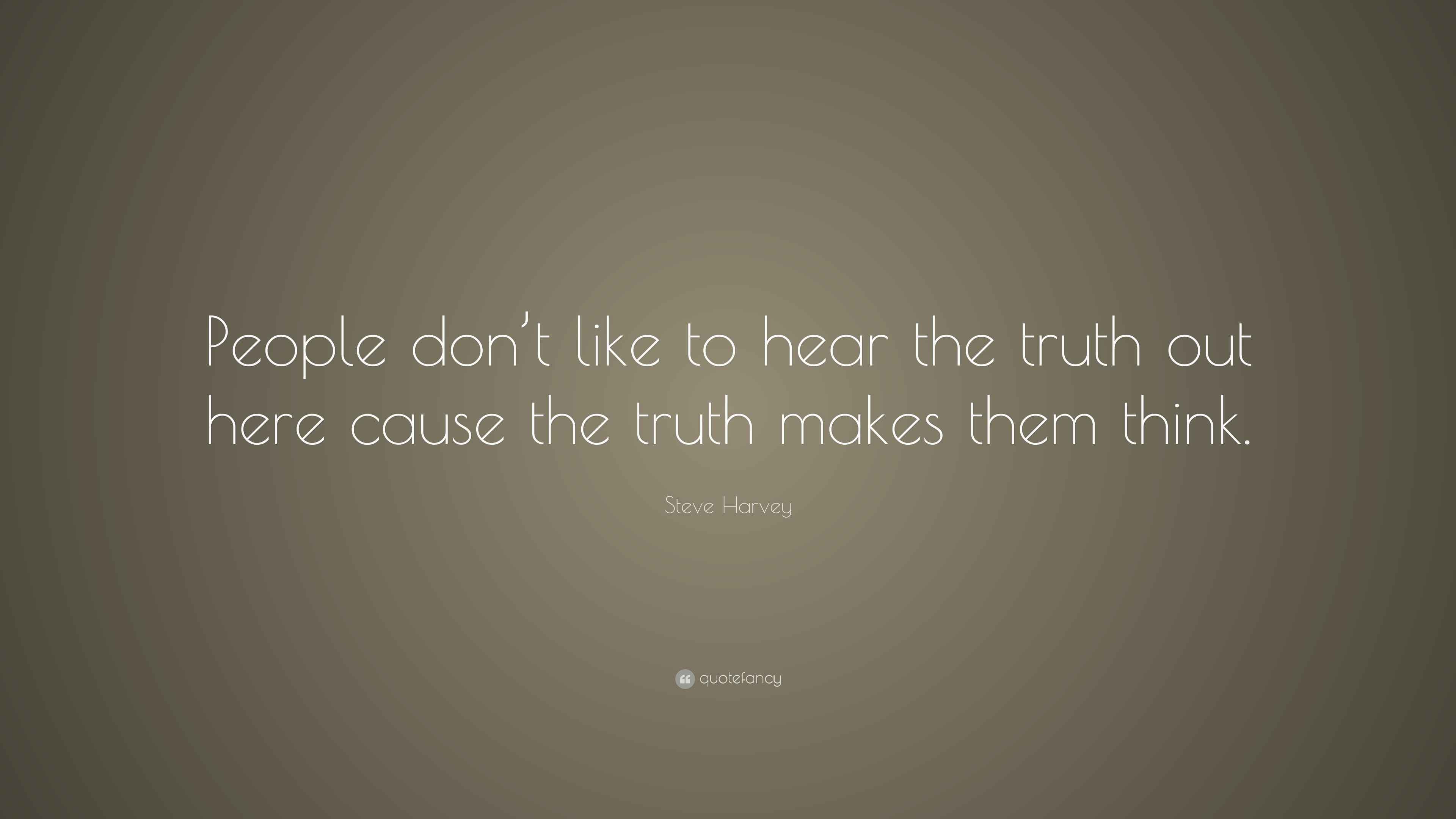 Steve Harvey Quote: “People don’t like to hear the truth out here cause ...