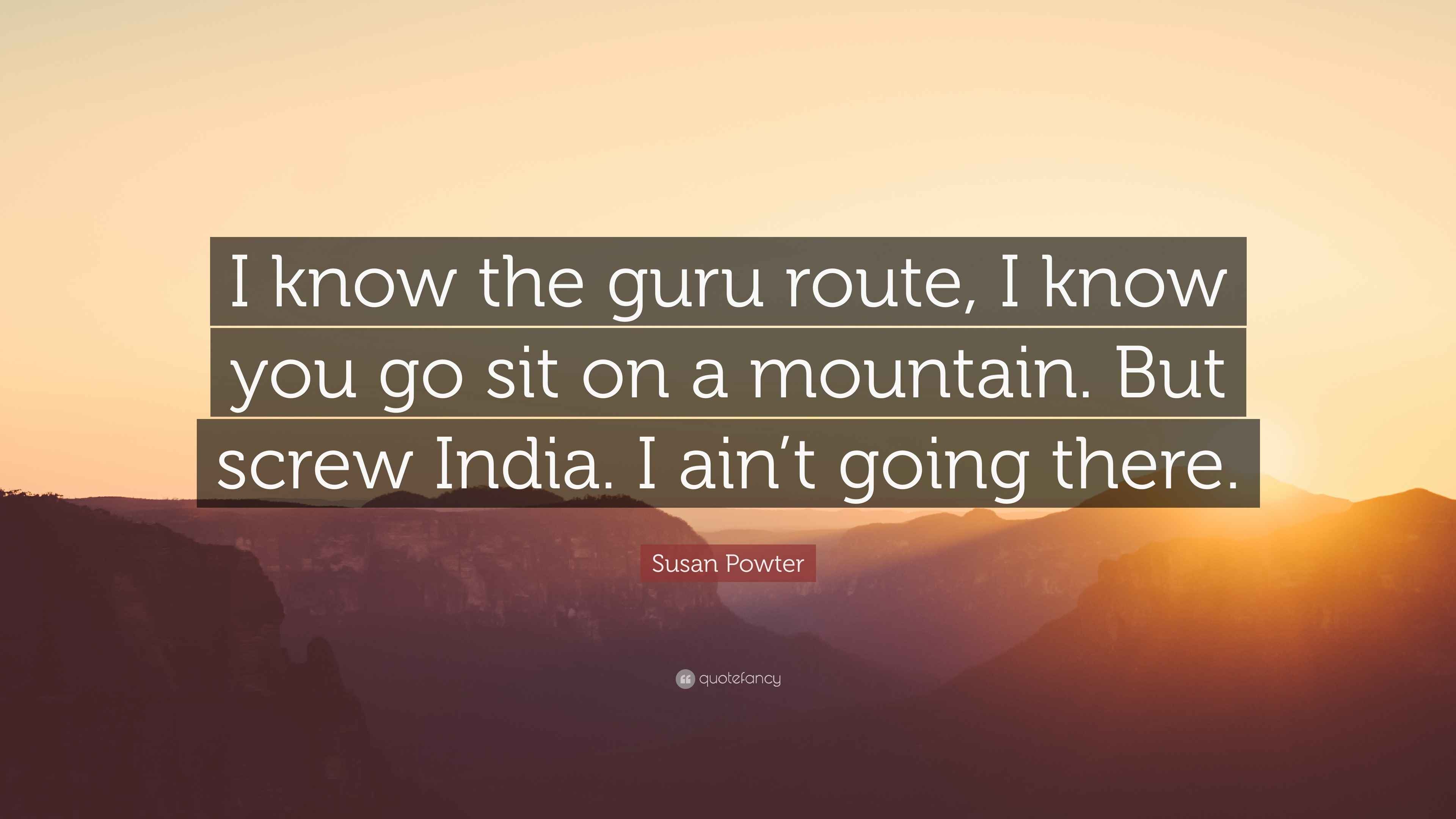 Susan Powter Quote: “I know the guru route, I know you go sit on a ...