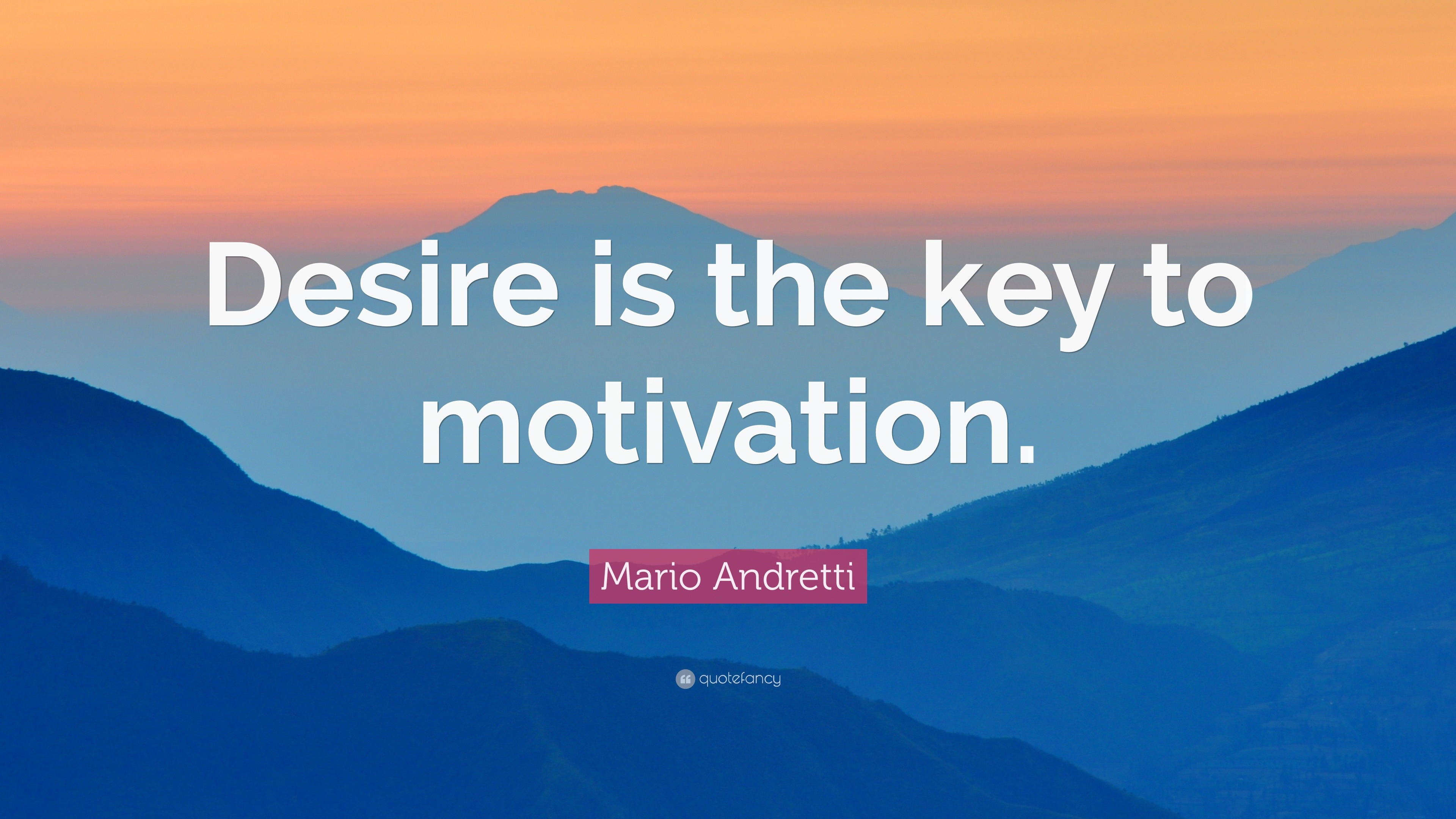 Mario Andretti Quote: “Desire is the key to motivation.”