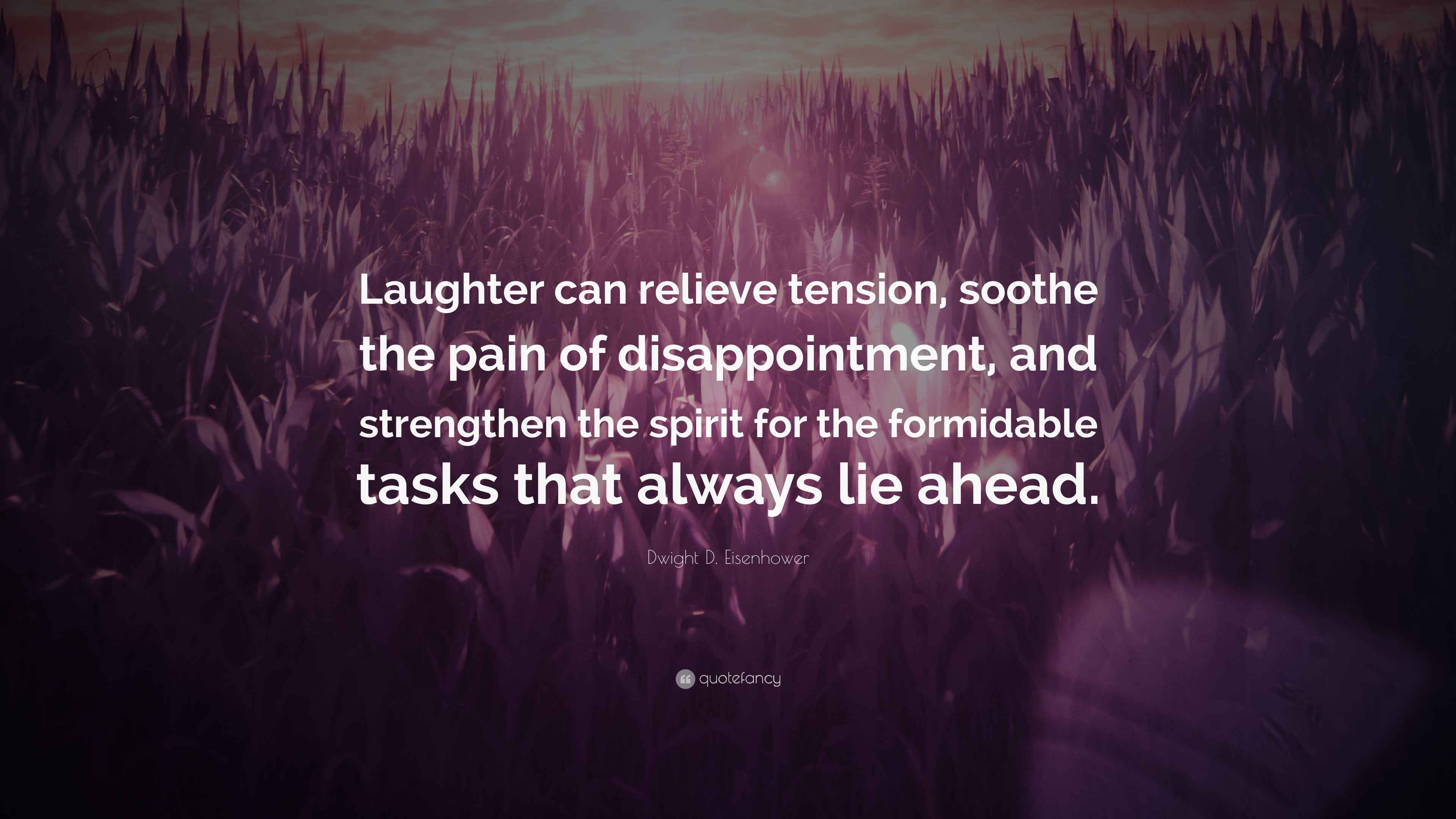 Dwight D. Eisenhower Quote: “Laughter can relieve tension, soothe the ...