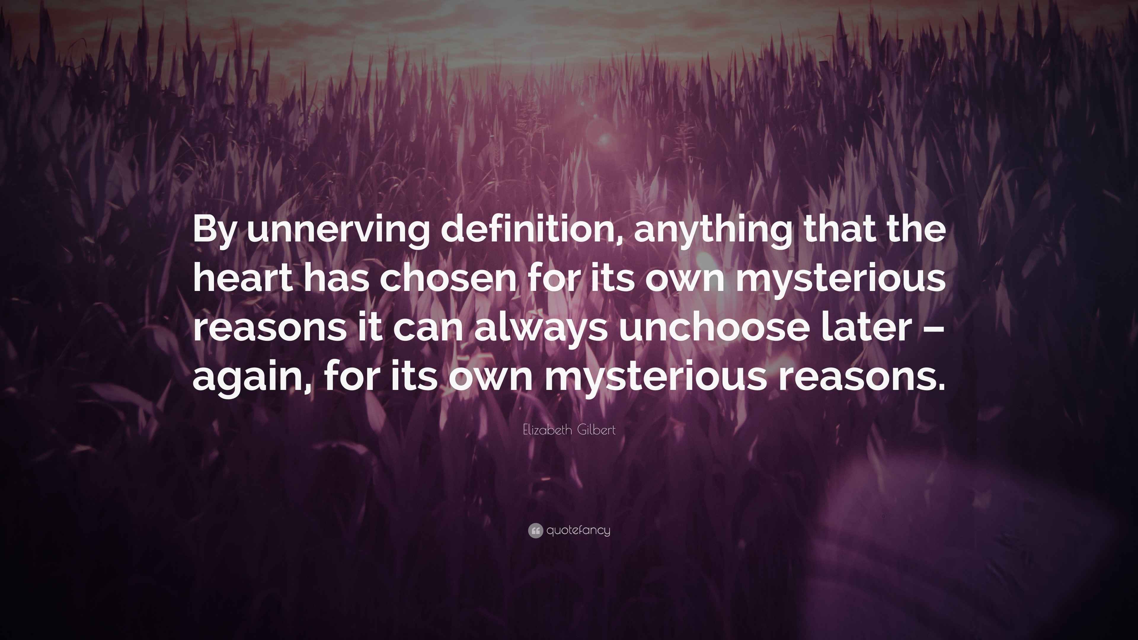Elizabeth Gilbert Quote: “By unnerving definition, anything that the ...