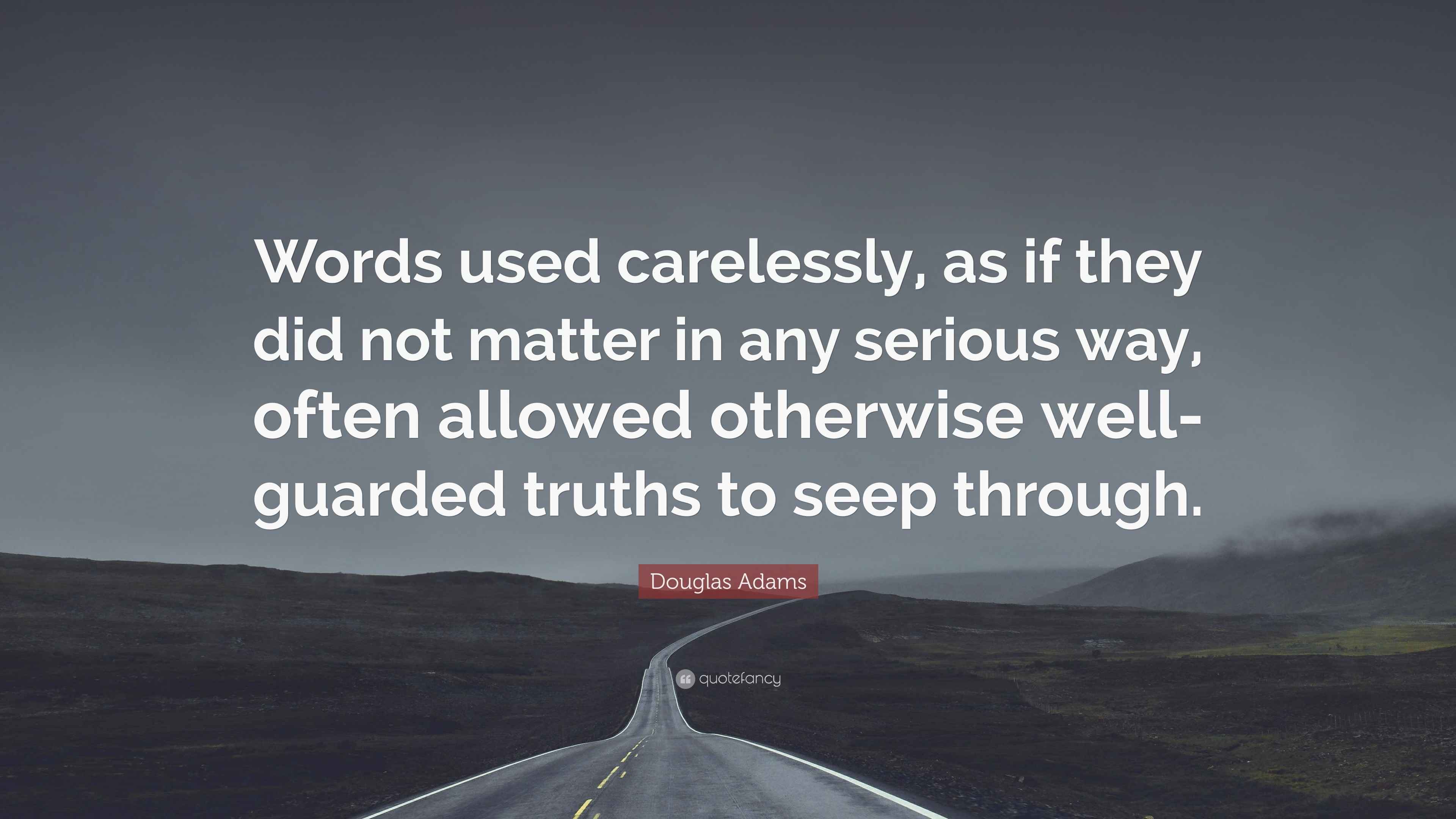Douglas Adams Quote: “Words used carelessly, as if they did not matter ...
