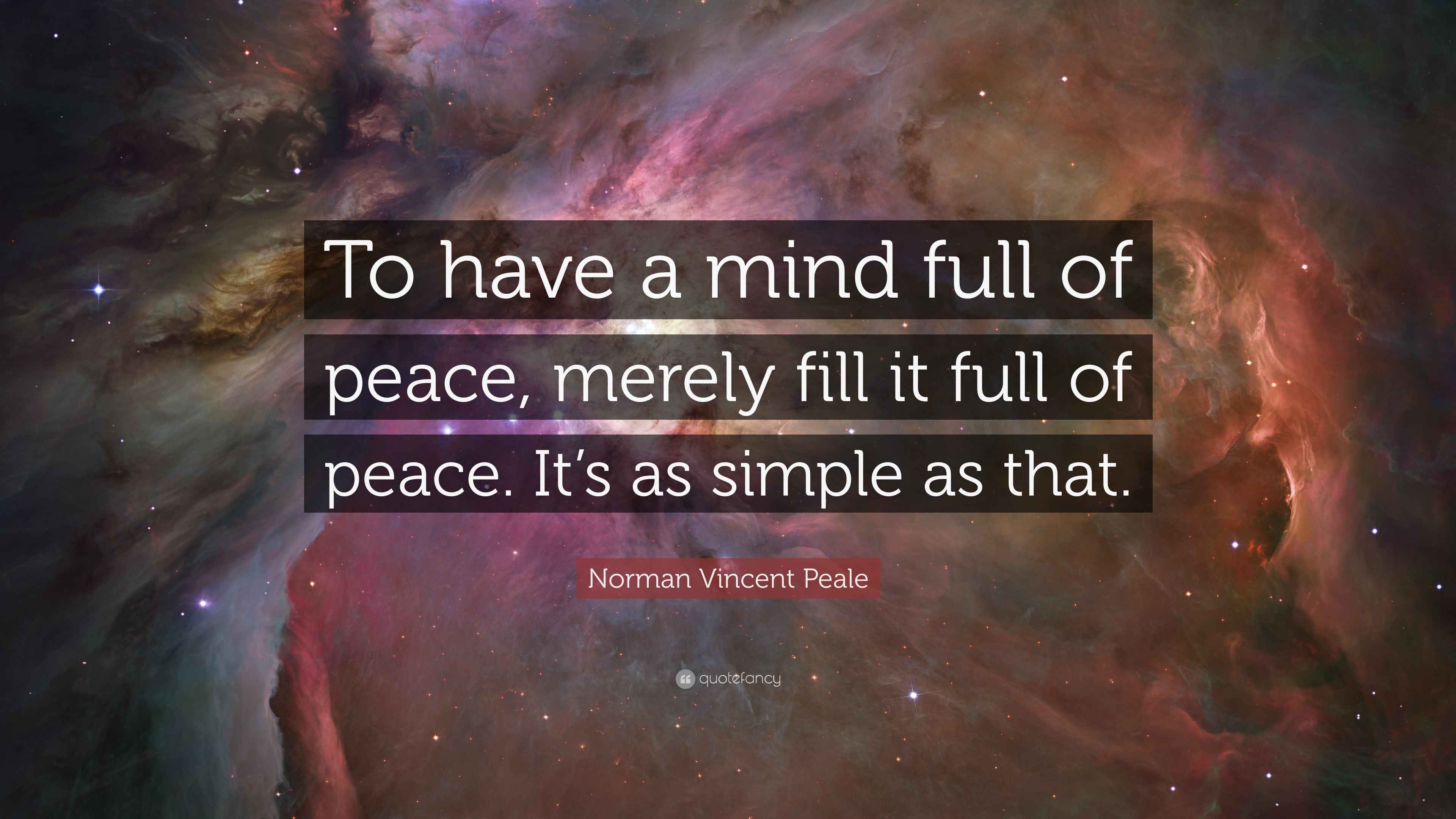 Norman Vincent Peale Quote: “To have a mind full of peace, merely fill ...