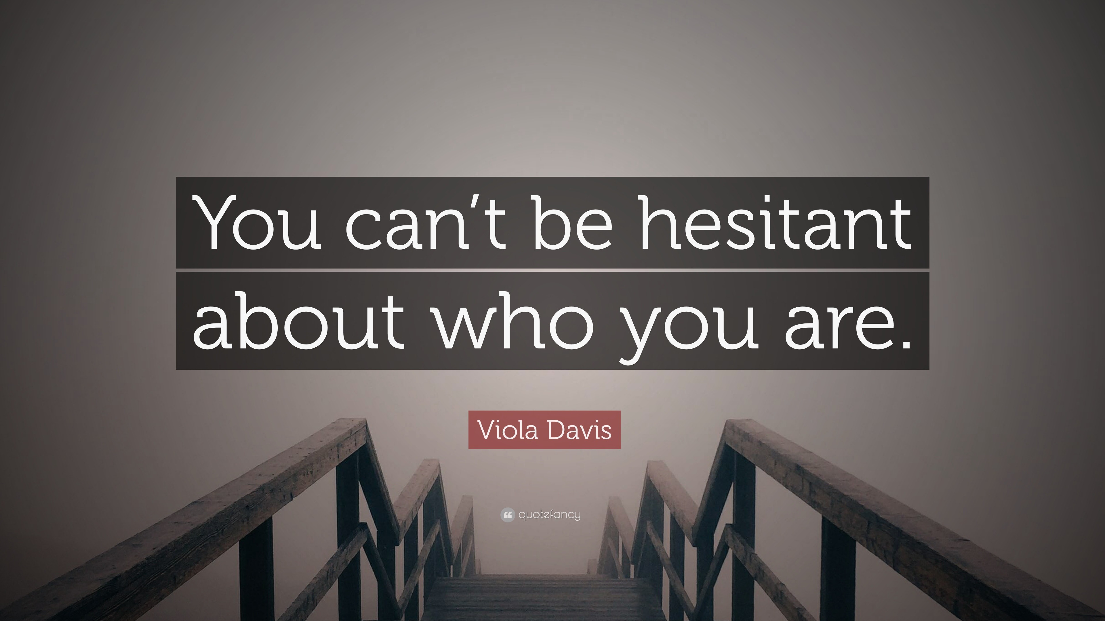 Viola Davis Quote: “You can’t be hesitant about who you are.”