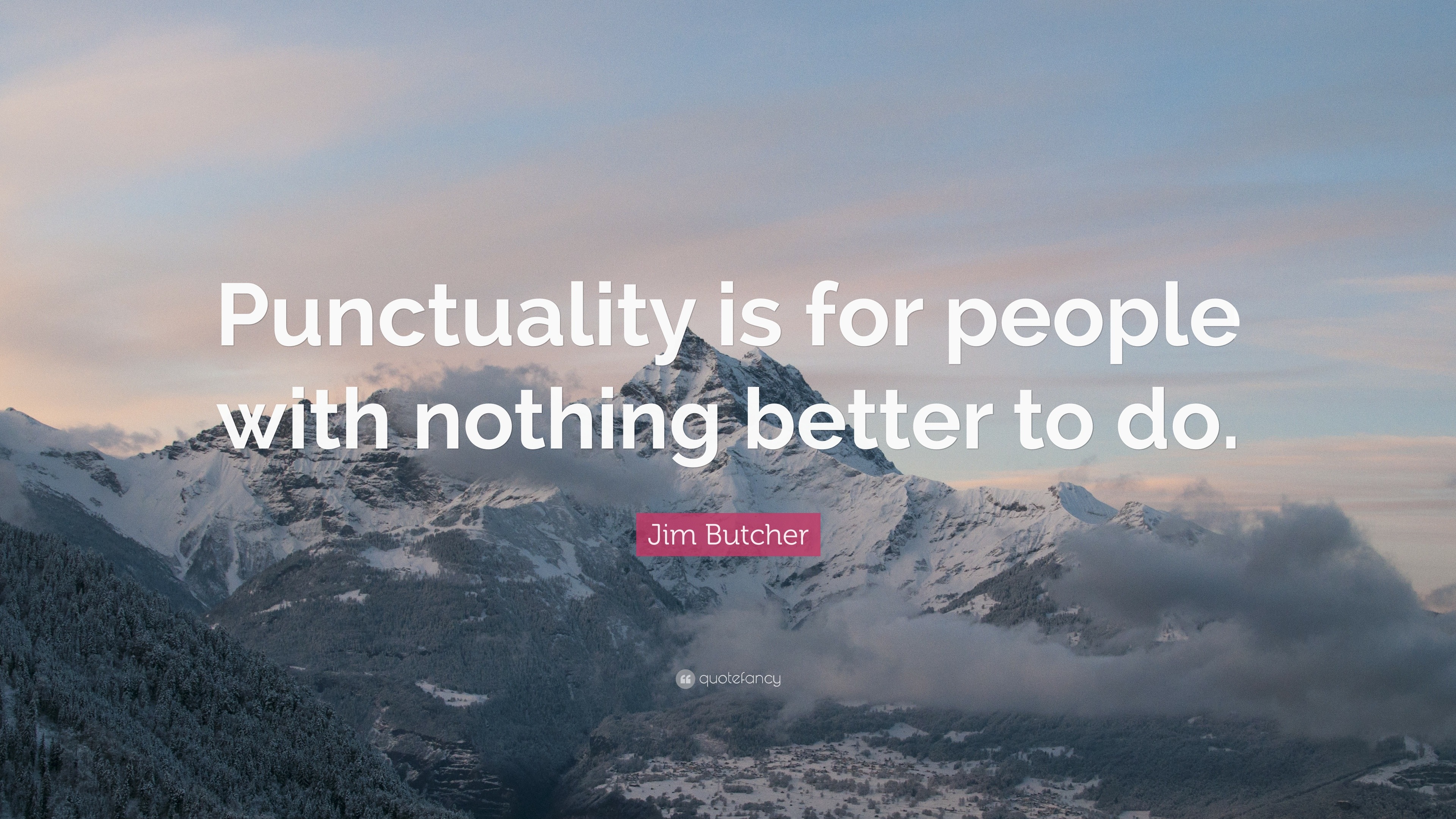 Jim Butcher Quote: “Punctuality is for people with nothing better to do.”