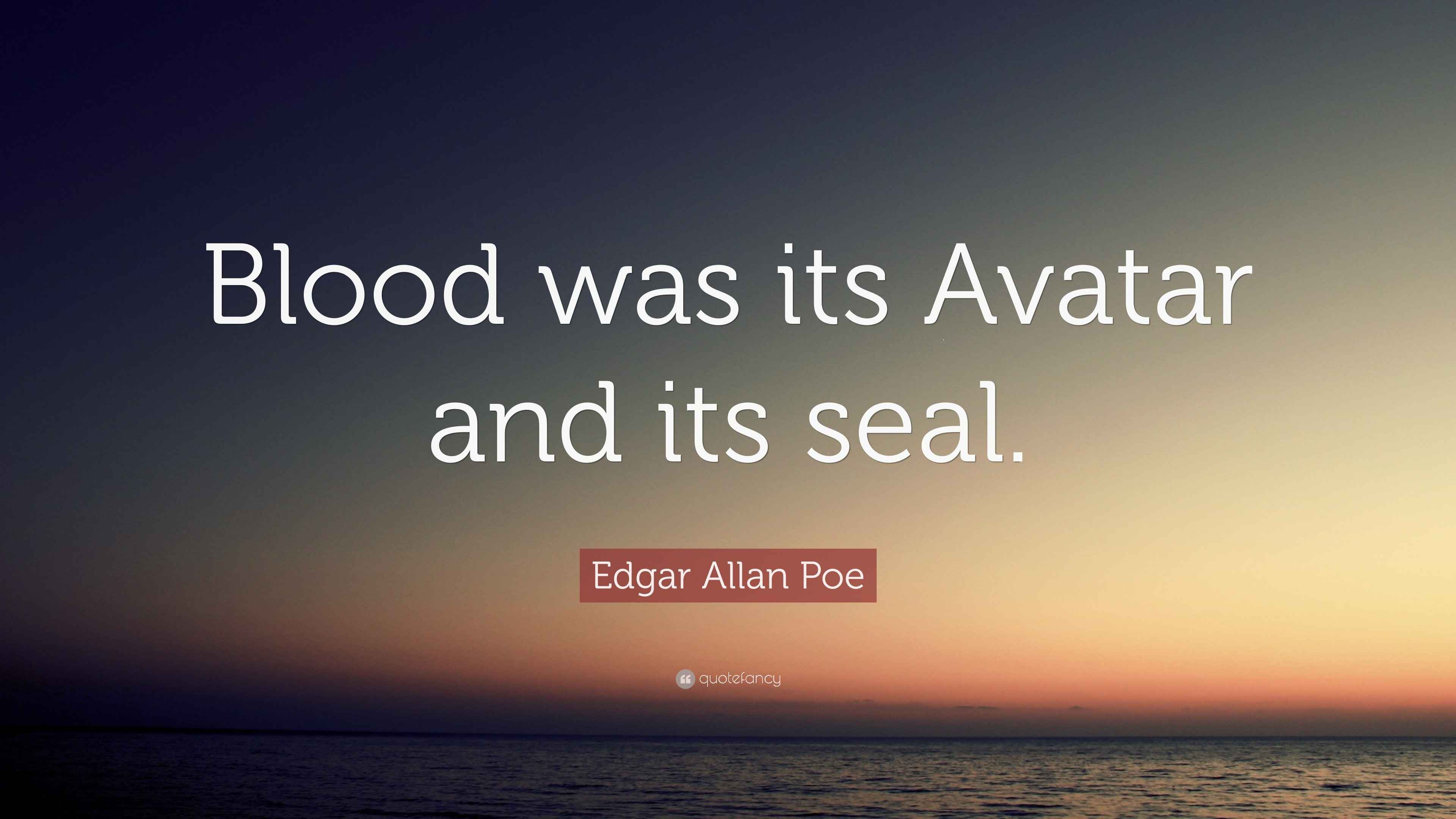 Edgar Allan Poe Quote: “Blood was its Avatar and its seal.”