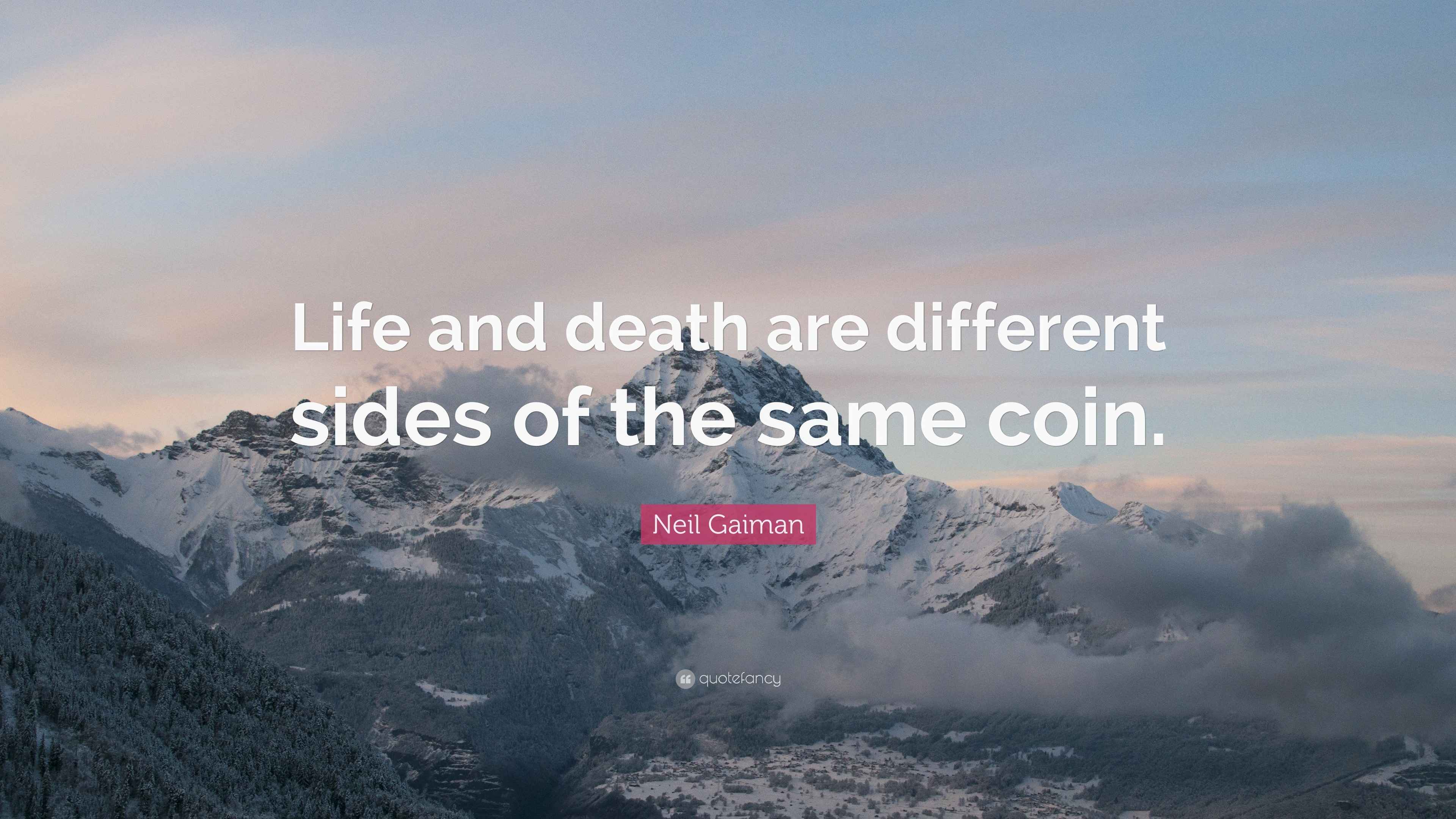 Neil Gaiman Quote: “Life and death are different sides of the same coin.”