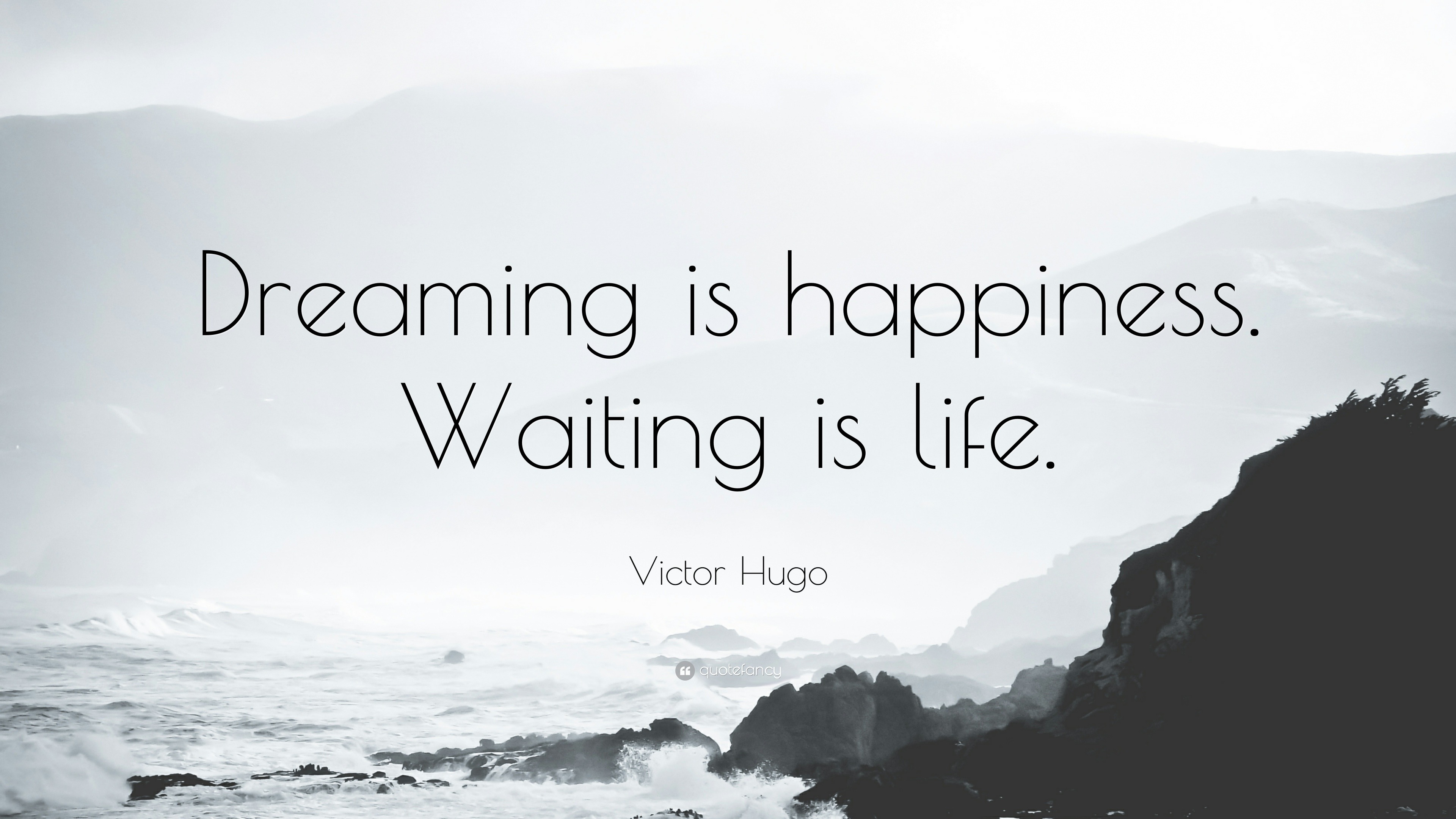Victor Hugo Quote: “Dreaming is happiness. Waiting is life.”