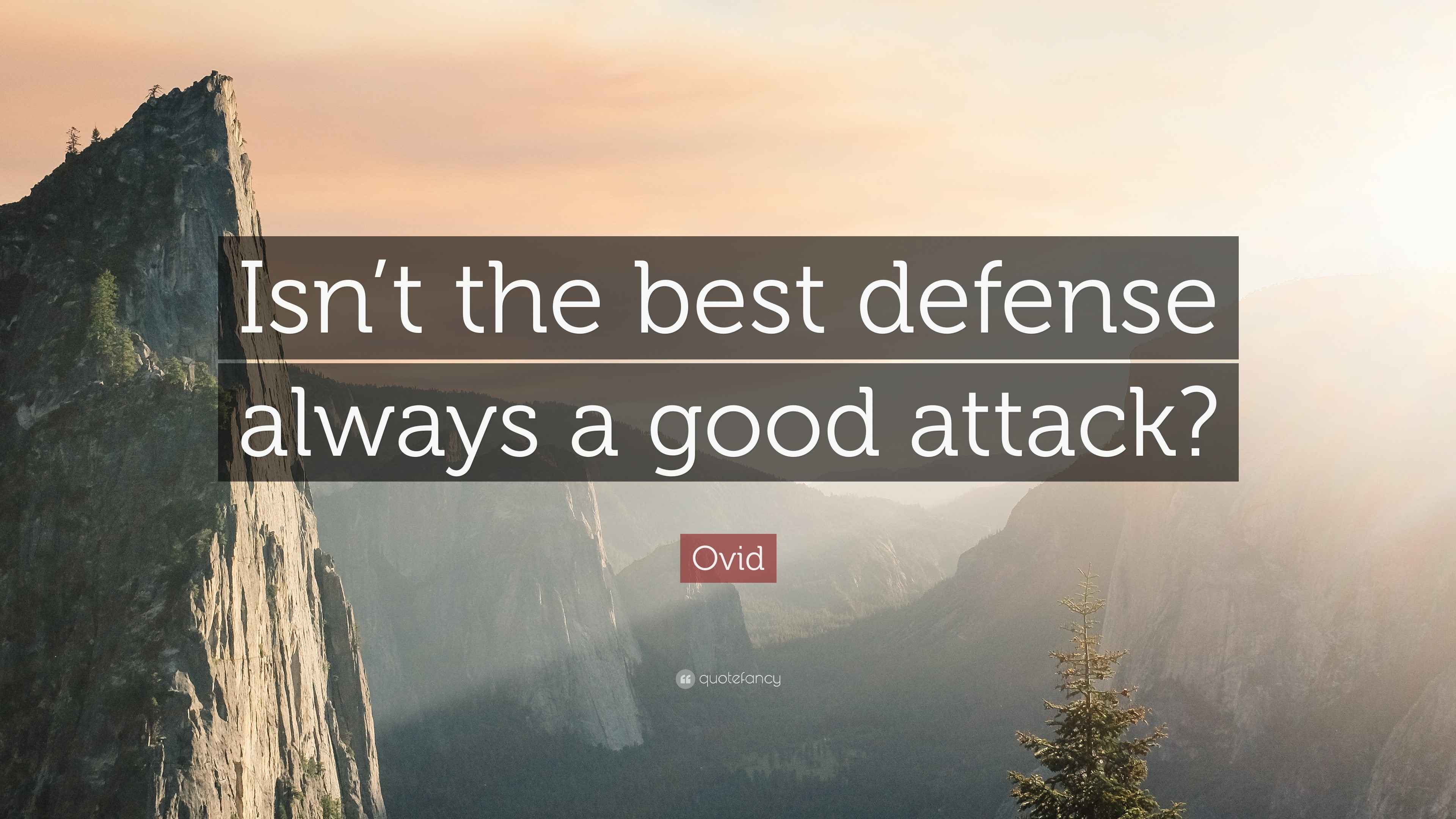 Ovid Quote: “Isn’t the best defense always a good attack?”
