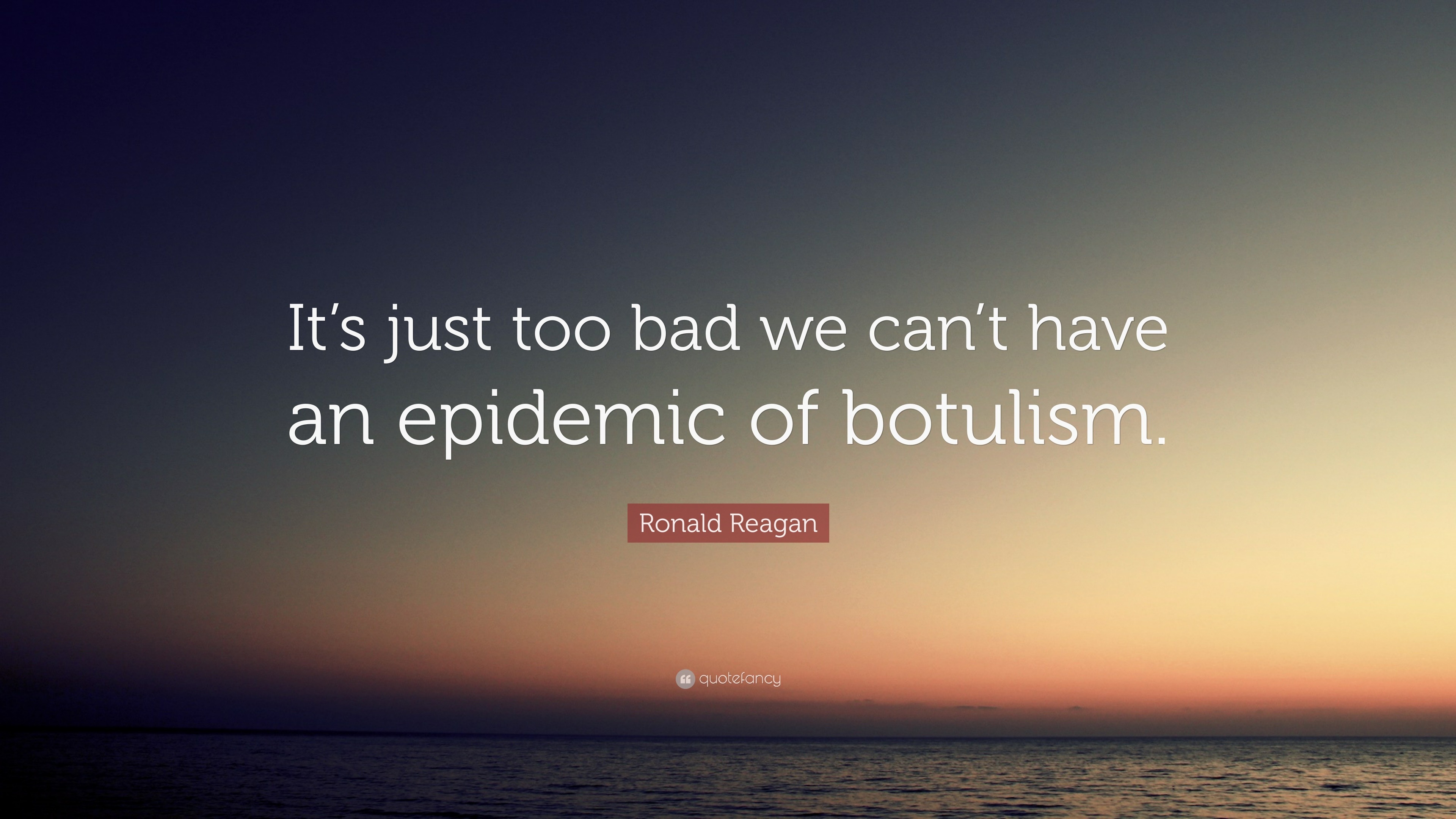 Ronald Reagan Quote: “It’s just too bad we can’t have an epidemic of ...