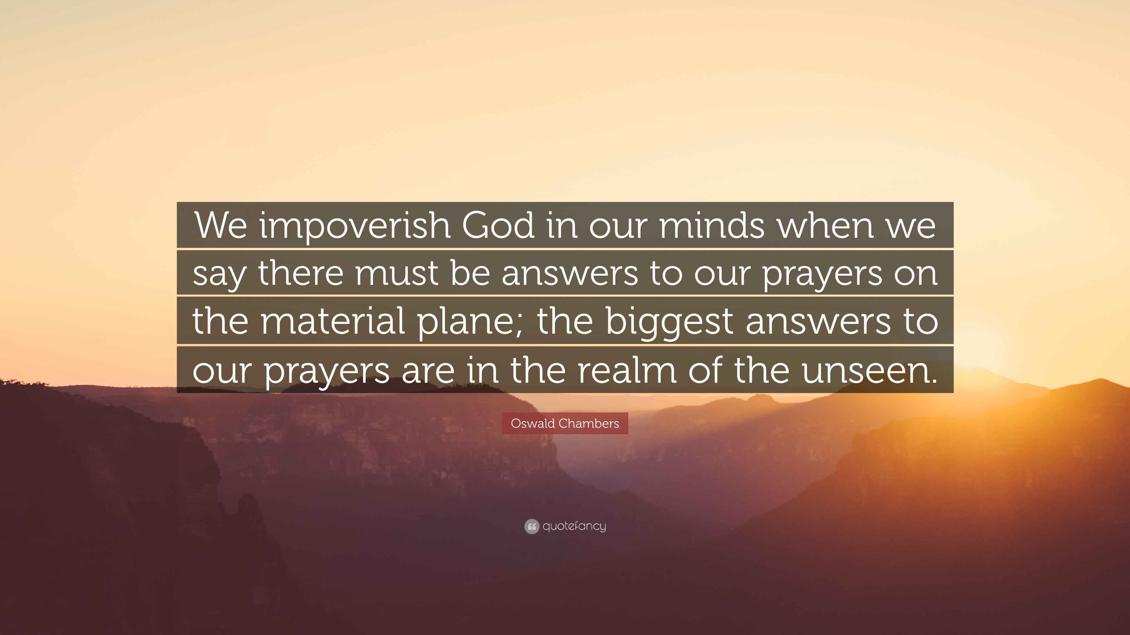 Oswald Chambers Quote: “We impoverish God in our minds when we say ...