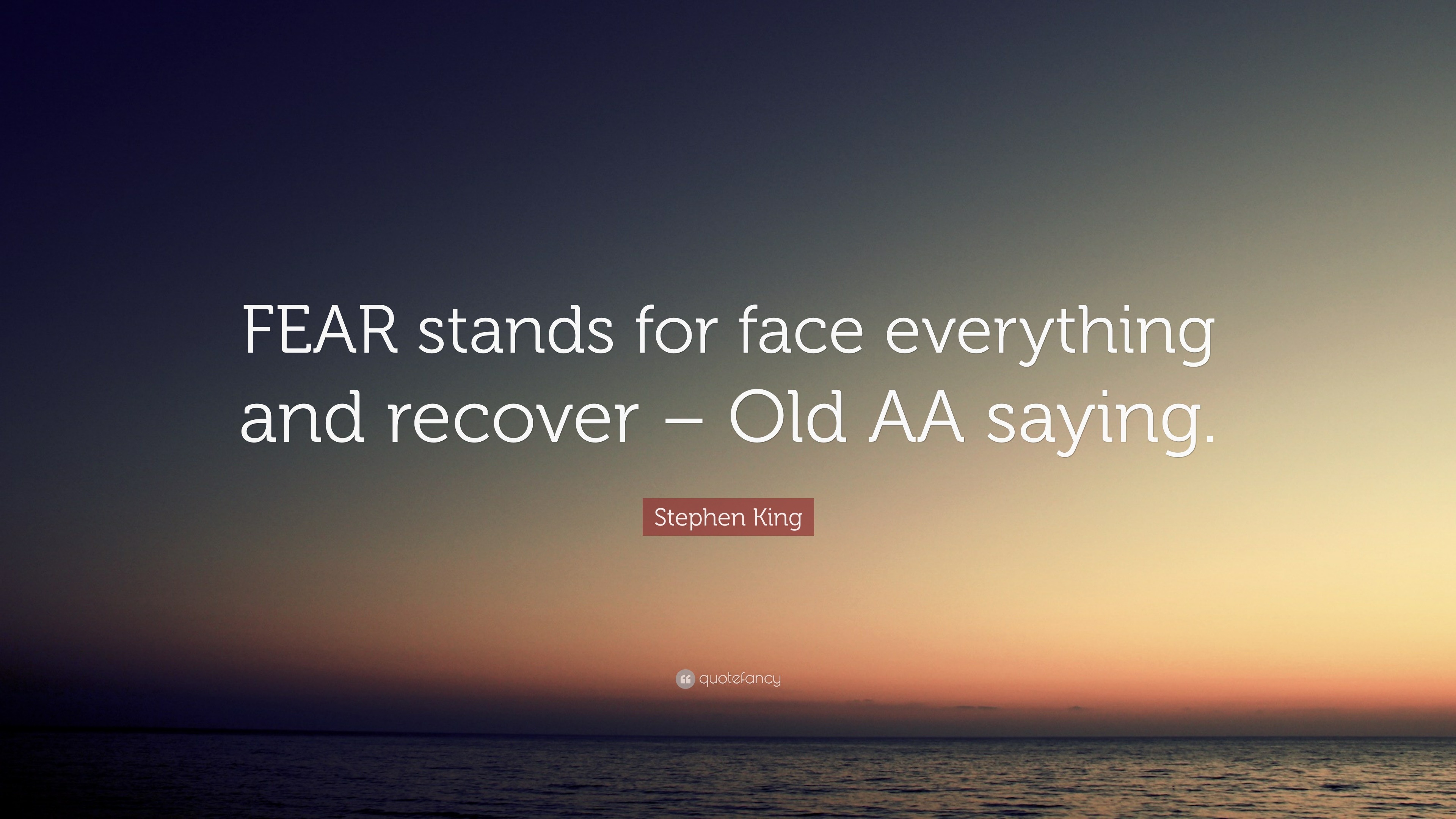 Stephen King Quote: “FEAR stands for face everything and recover – Old ...