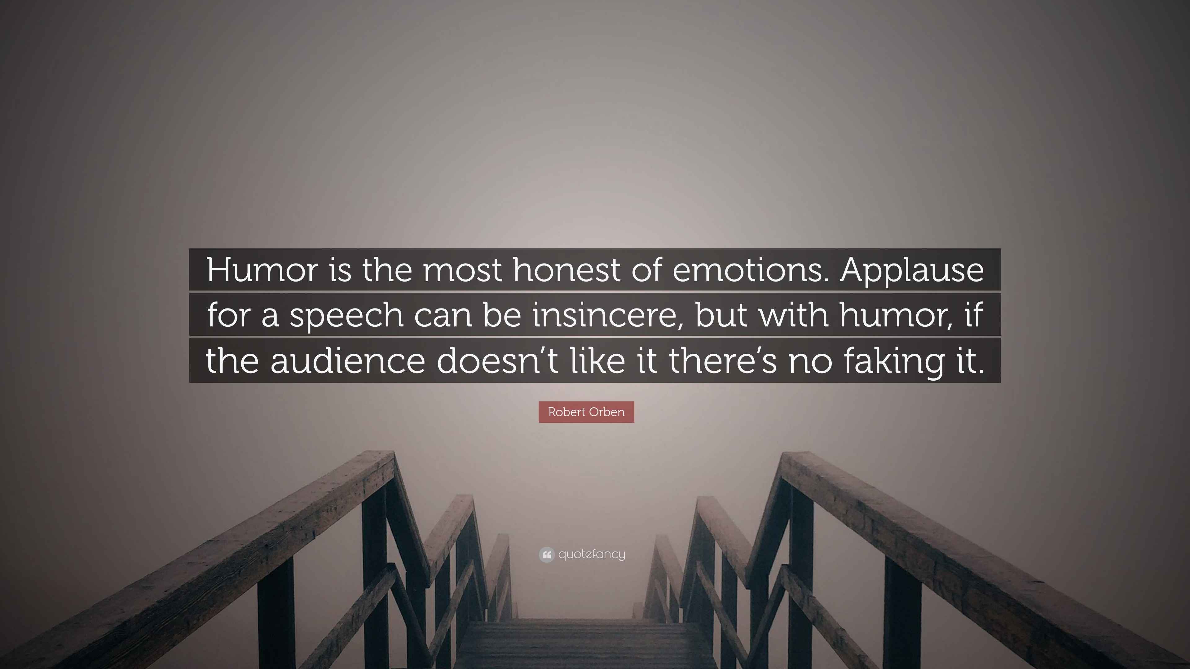 Robert Orben Quote: “Humor is the most honest of emotions. Applause for ...