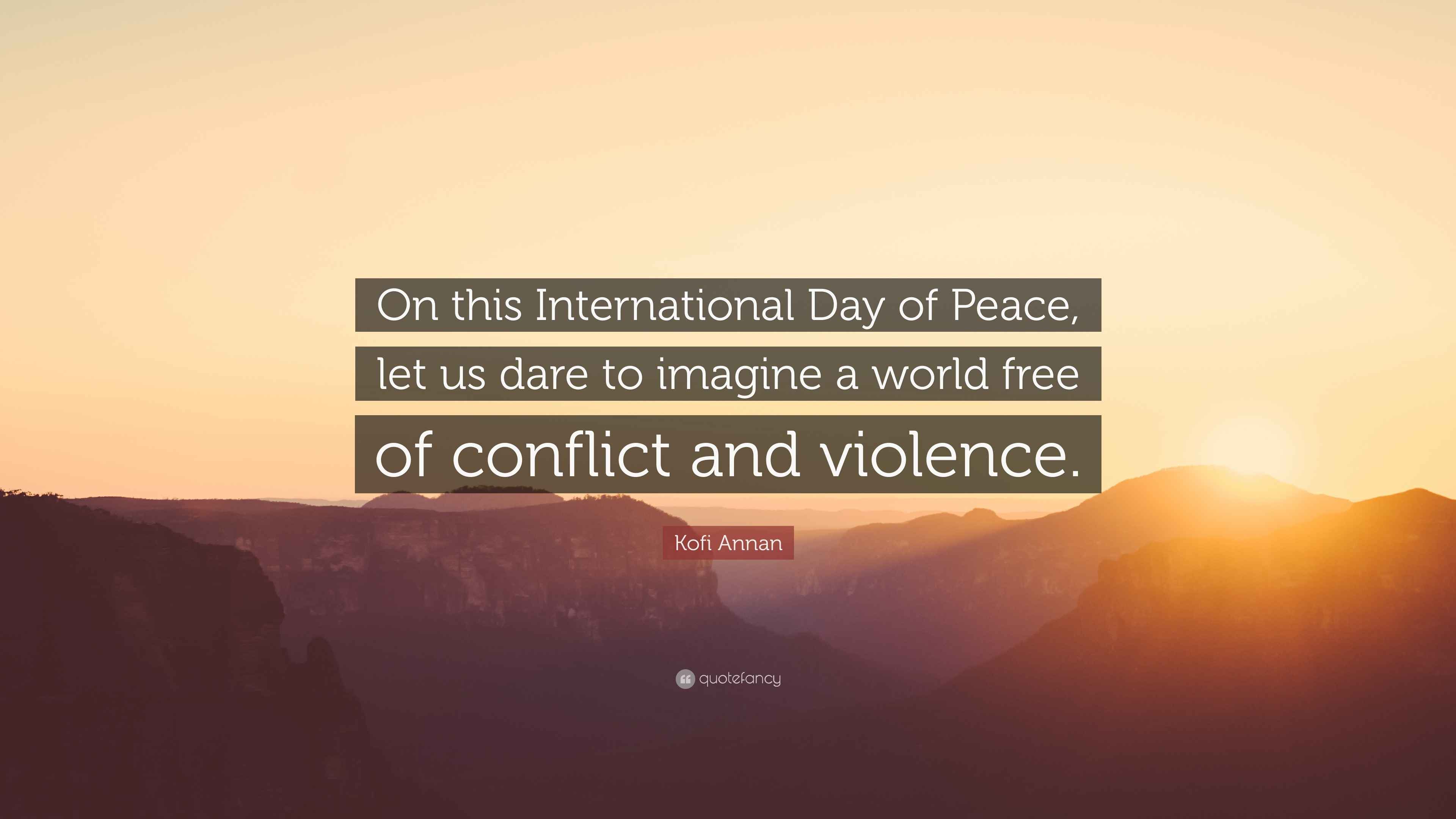 Kofi Annan Quote: “On this International Day of Peace, let us dare to ...