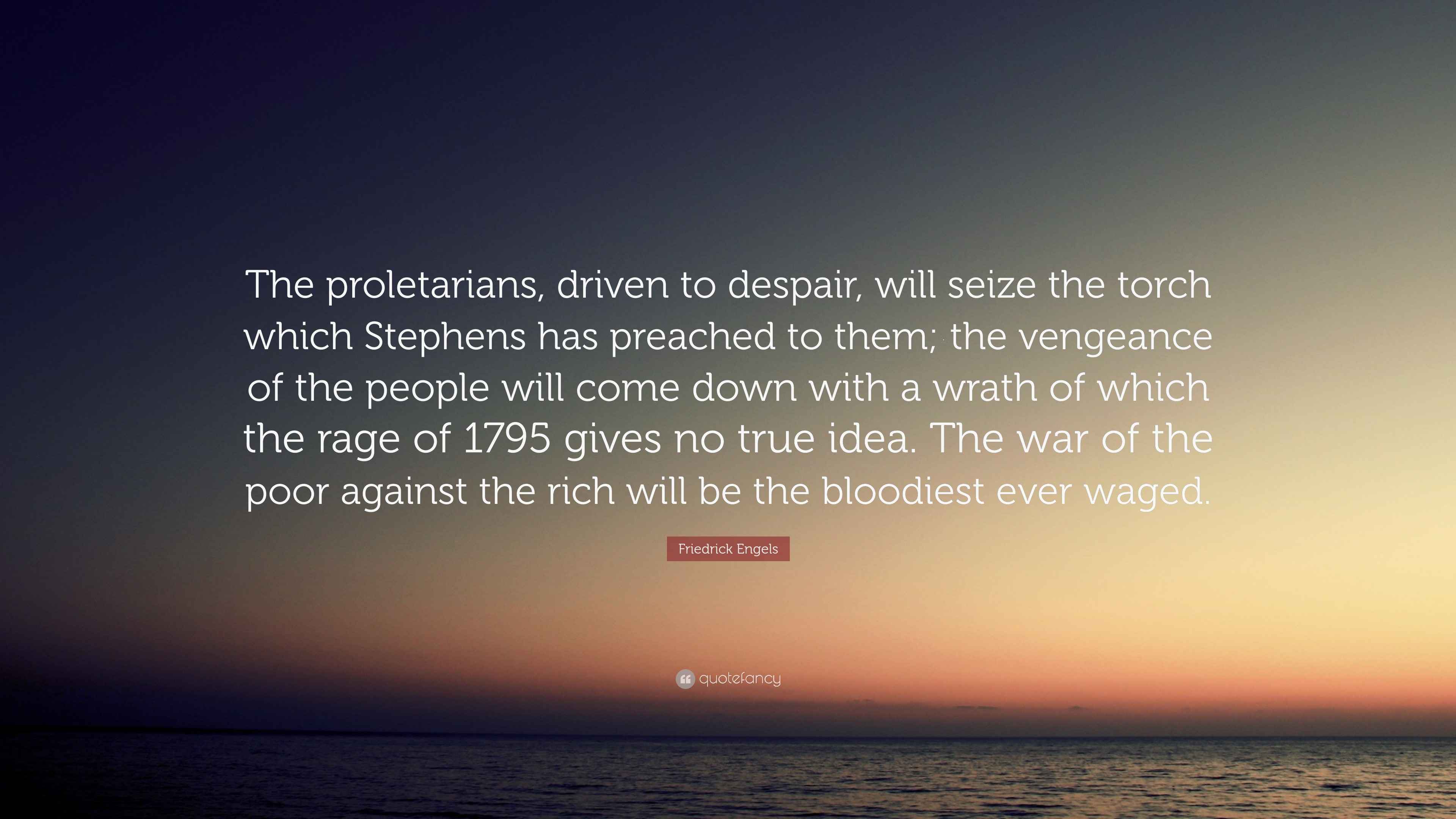 Friedrick Engels Quote: “The proletarians, driven to despair, will ...