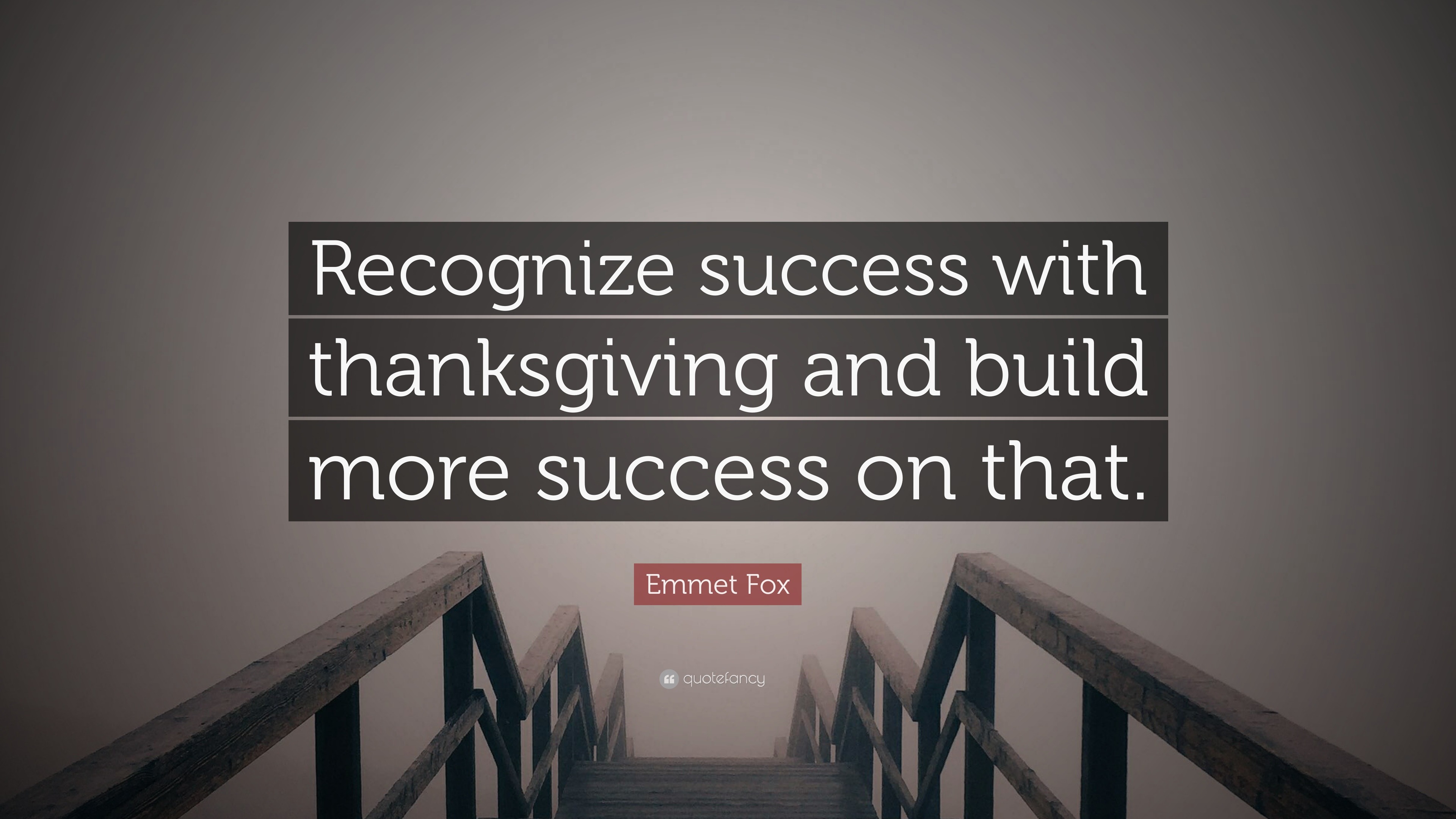 Emmet Fox Quote: “Recognize success with thanksgiving and build more ...