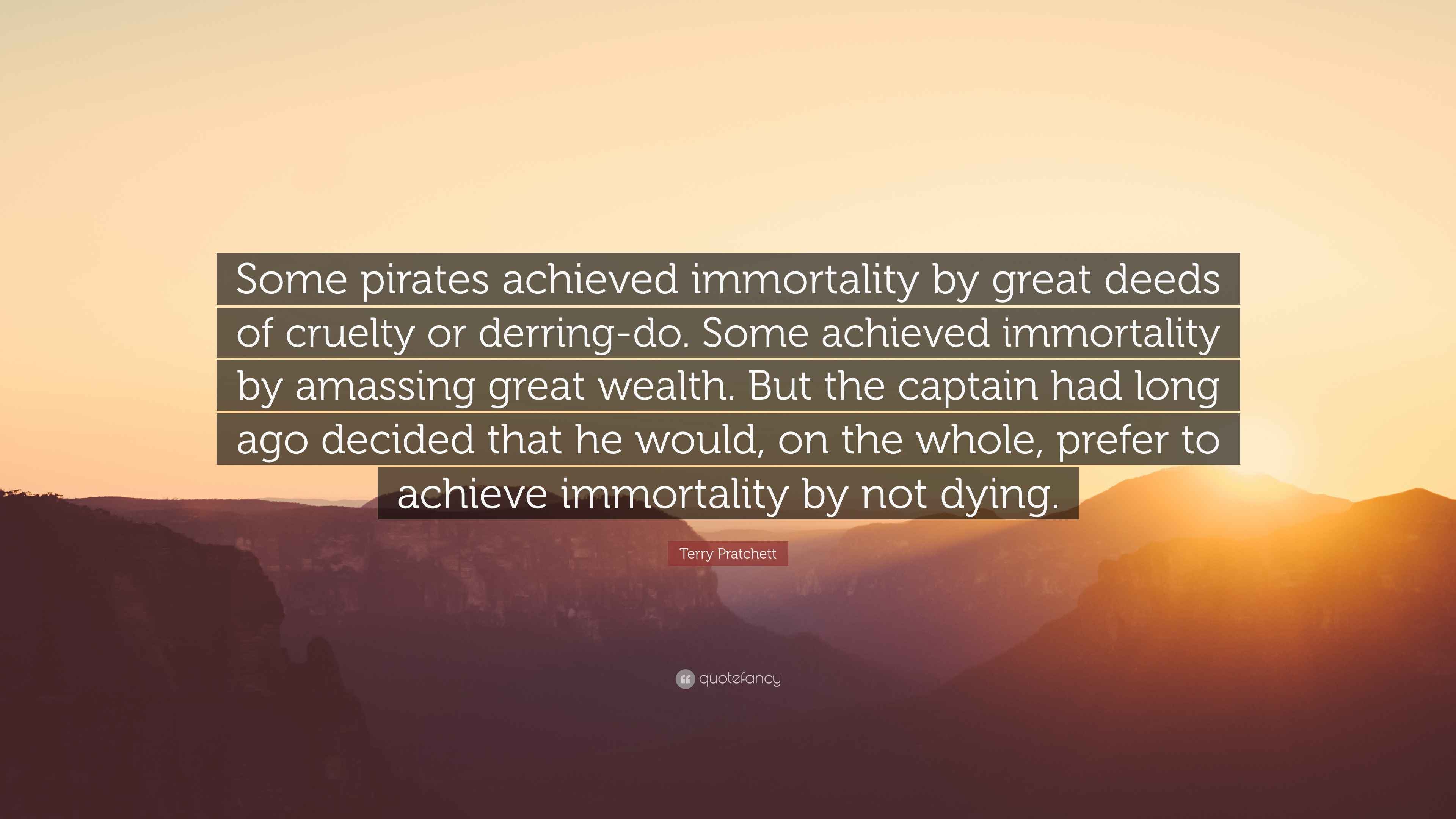 Terry Pratchett Quote: “Some pirates achieved immortality by great ...