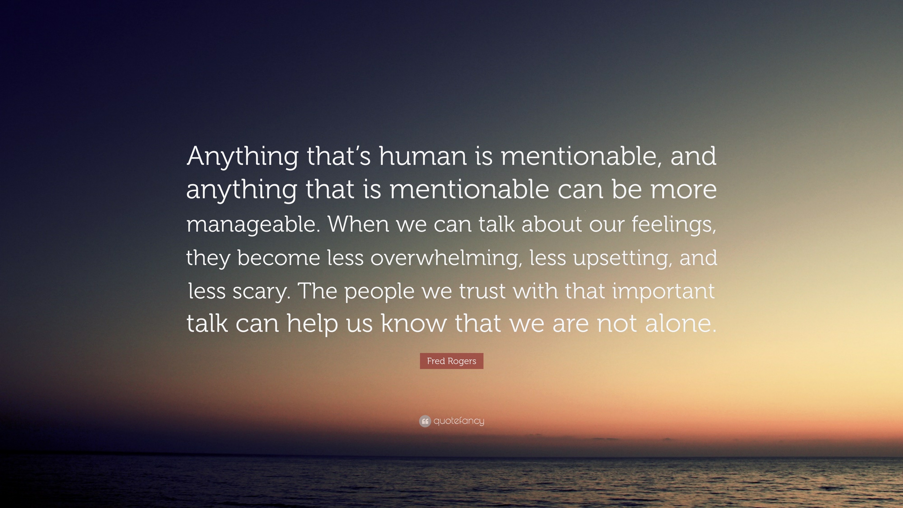 Fred Rogers Quote: “Anything that’s human is mentionable, and anything ...