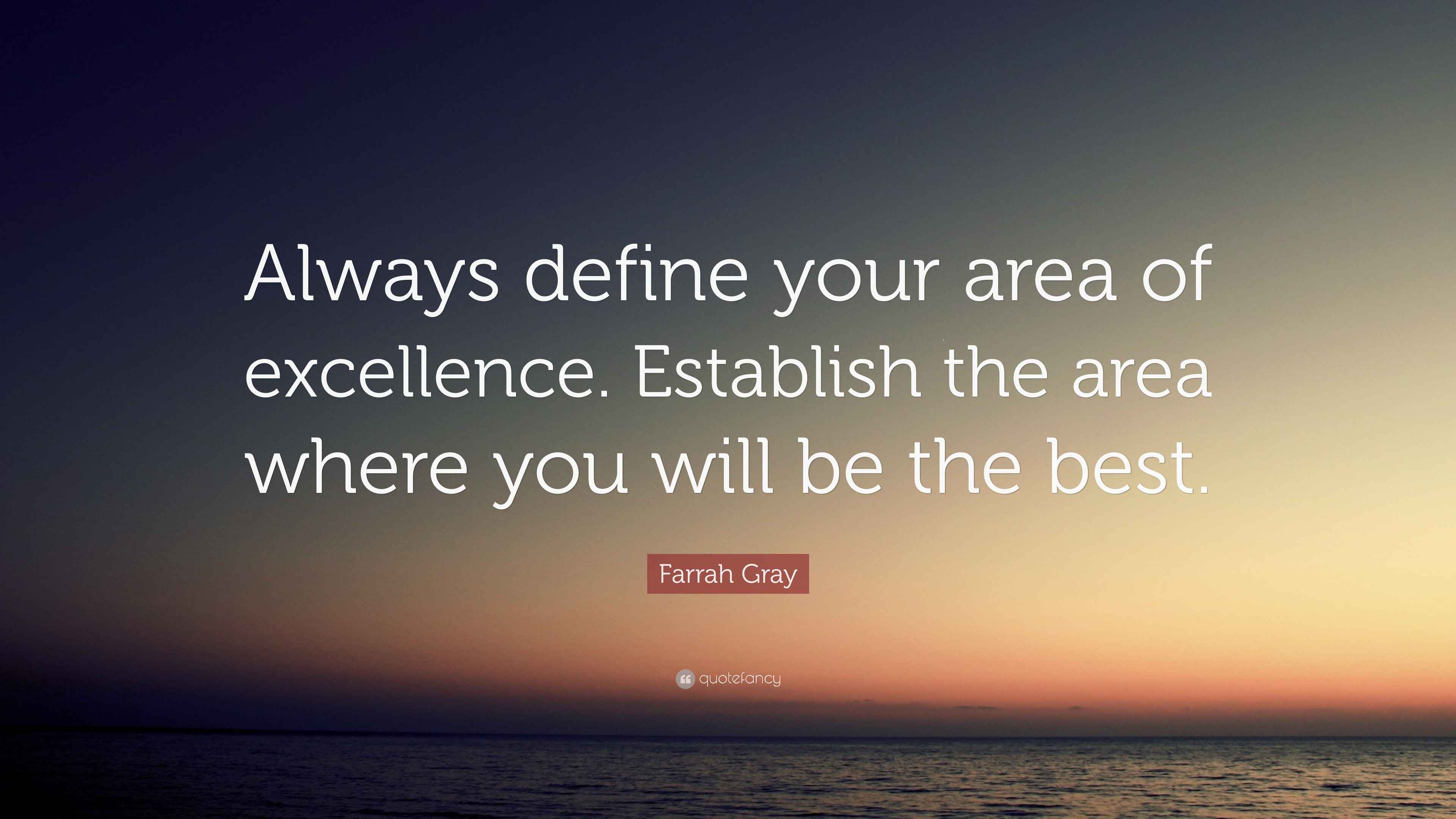 Farrah Gray Quote: “Always define your area of excellence. Establish ...