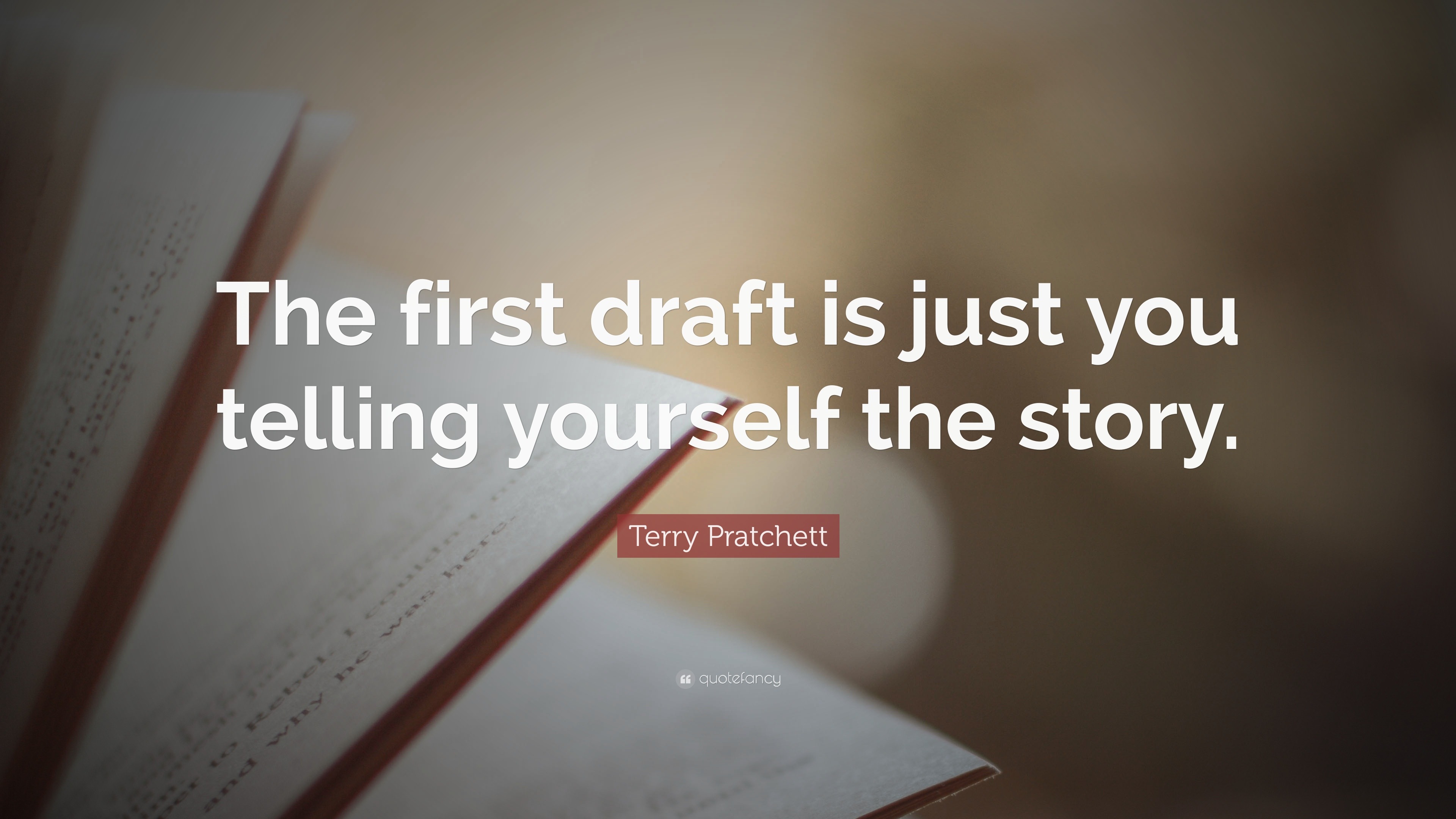Terry Pratchett Quote: “The first draft is just you telling yourself ...