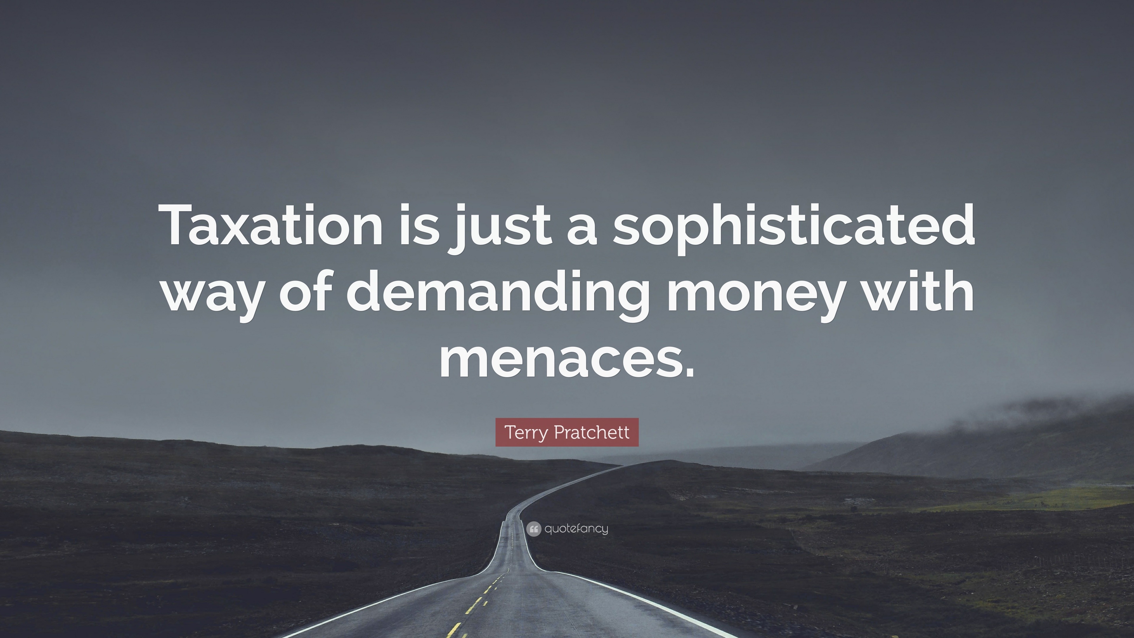 Terry Pratchett Quote: “Taxation is just a sophisticated way of ...