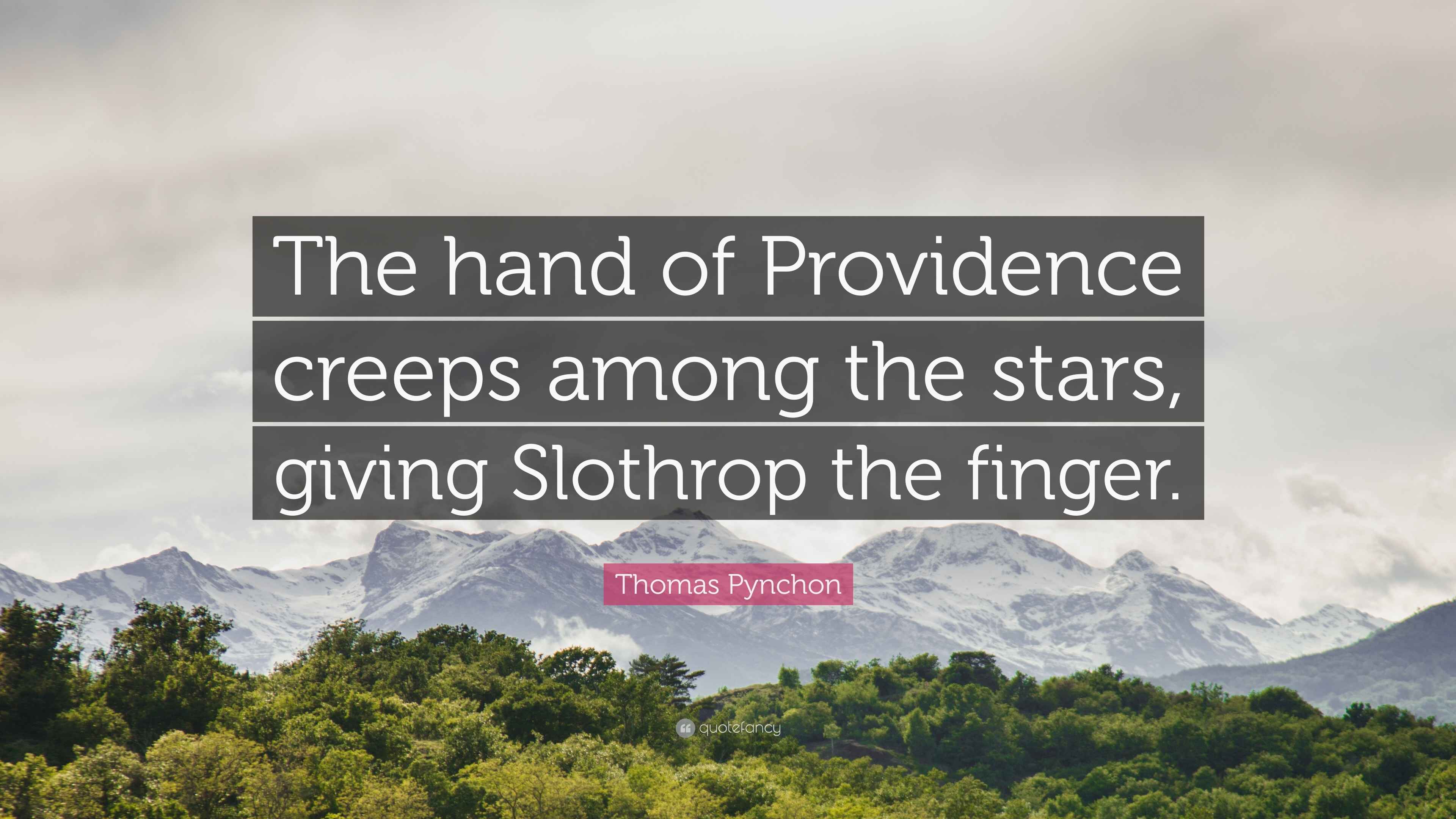 Thomas Pynchon Quote: “The hand of Providence creeps among the stars ...