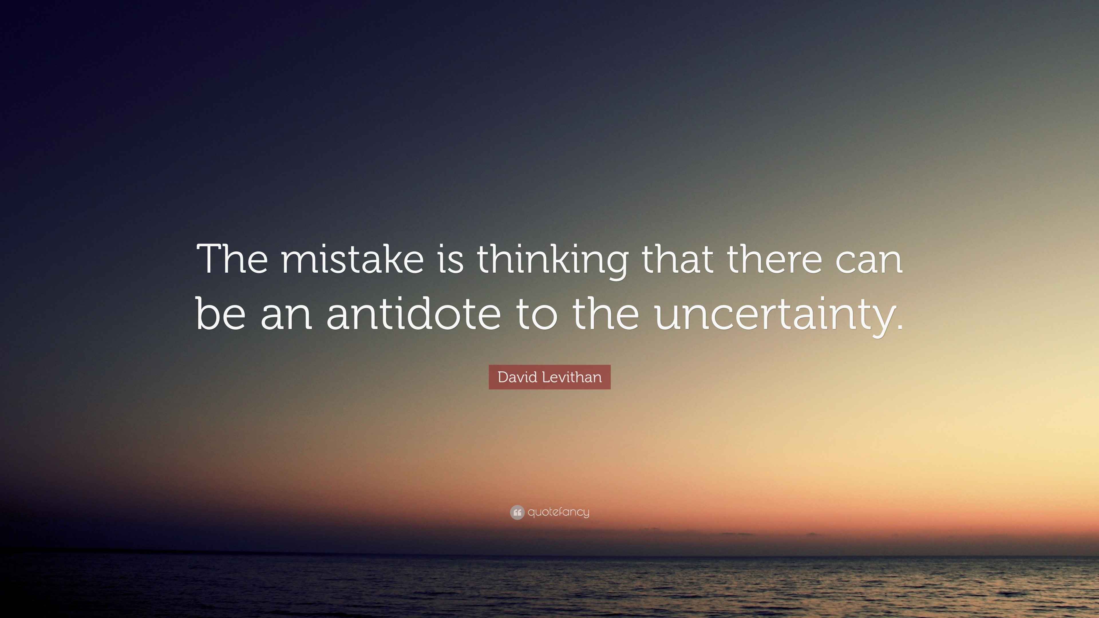 David Levithan Quote: “The mistake is thinking that there can be an ...