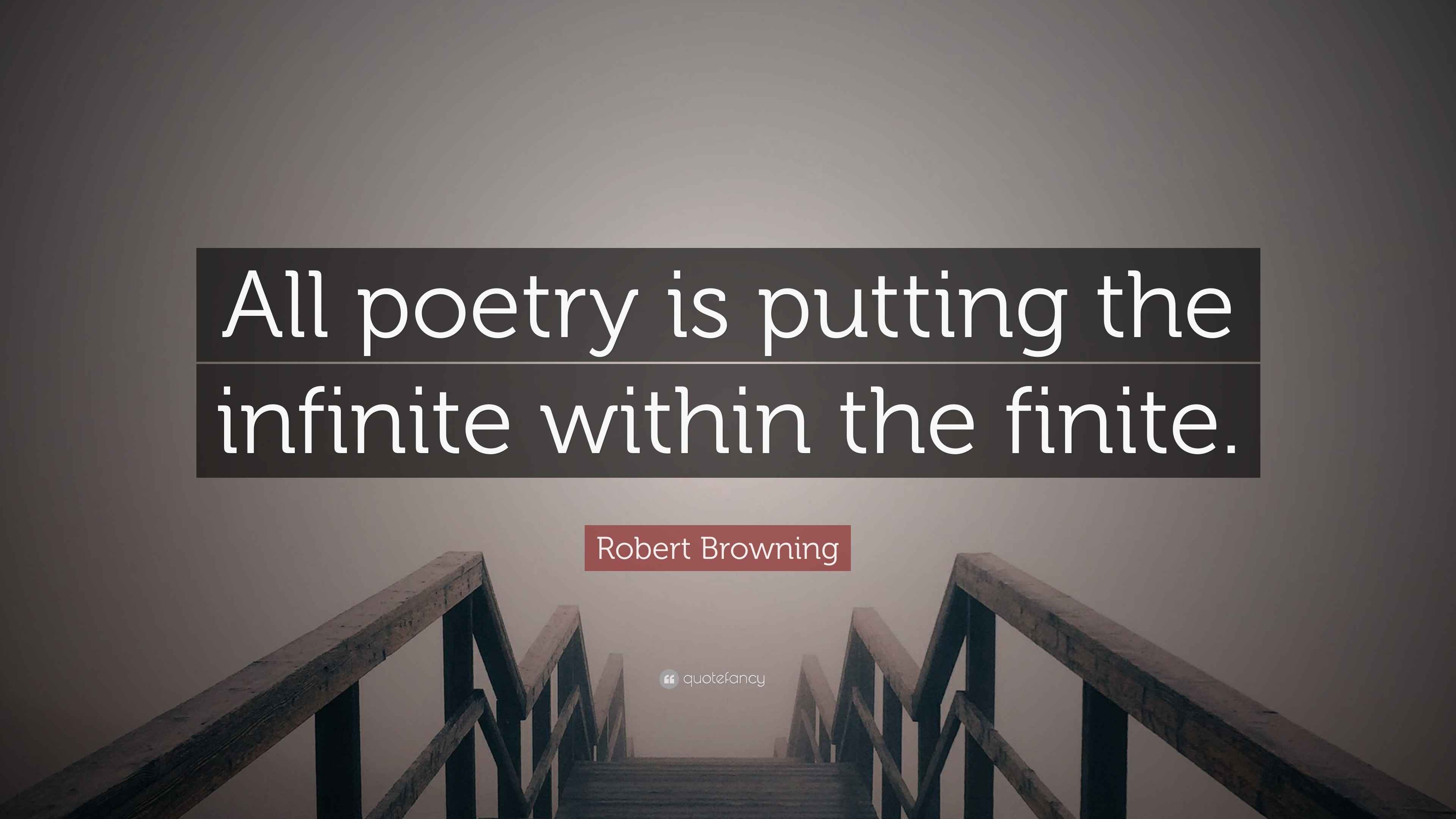 Robert Browning Quote: “All poetry is putting the infinite within the ...
