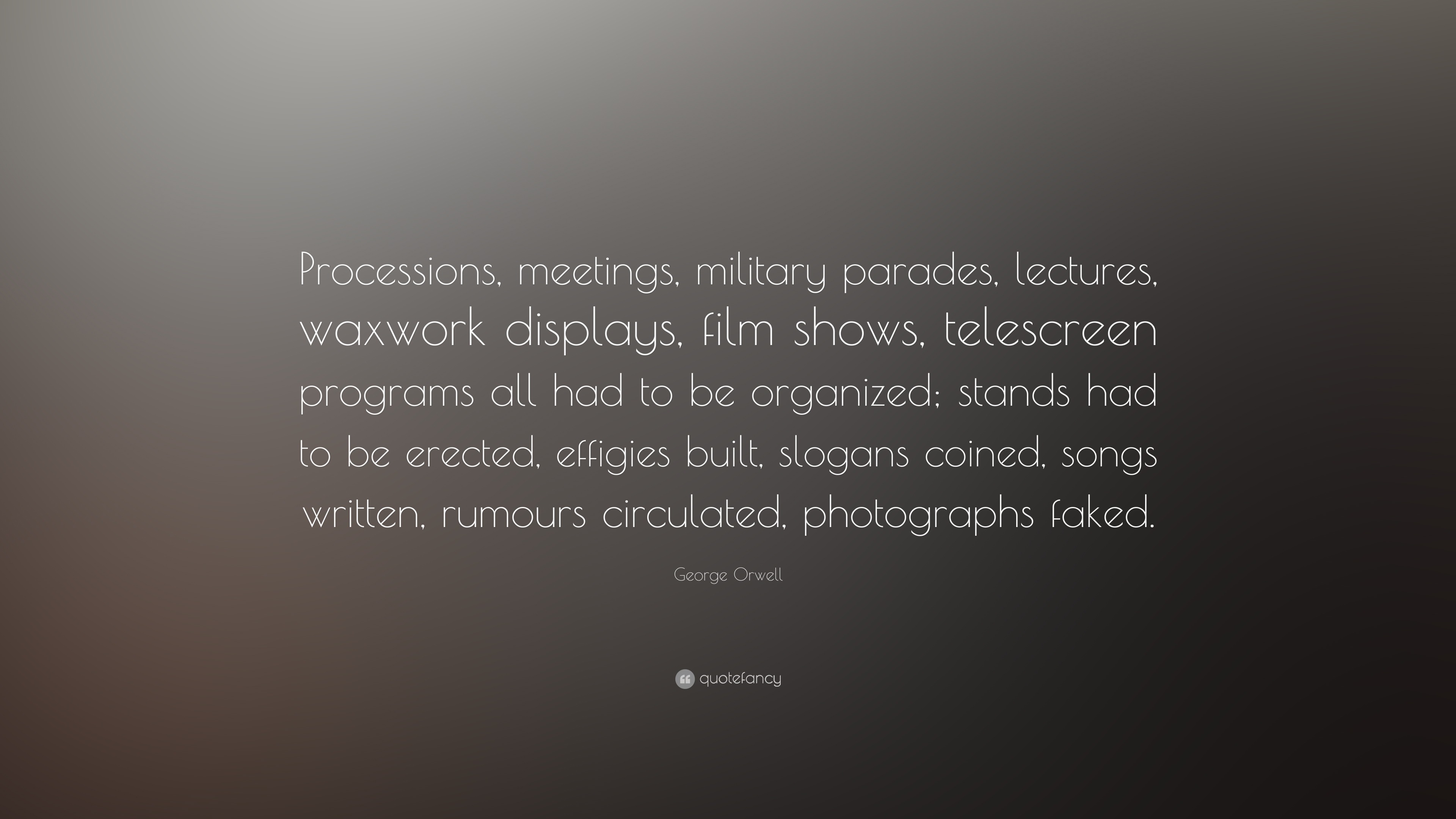 George Orwell Quote: “Processions, meetings, military parades, lectures ...