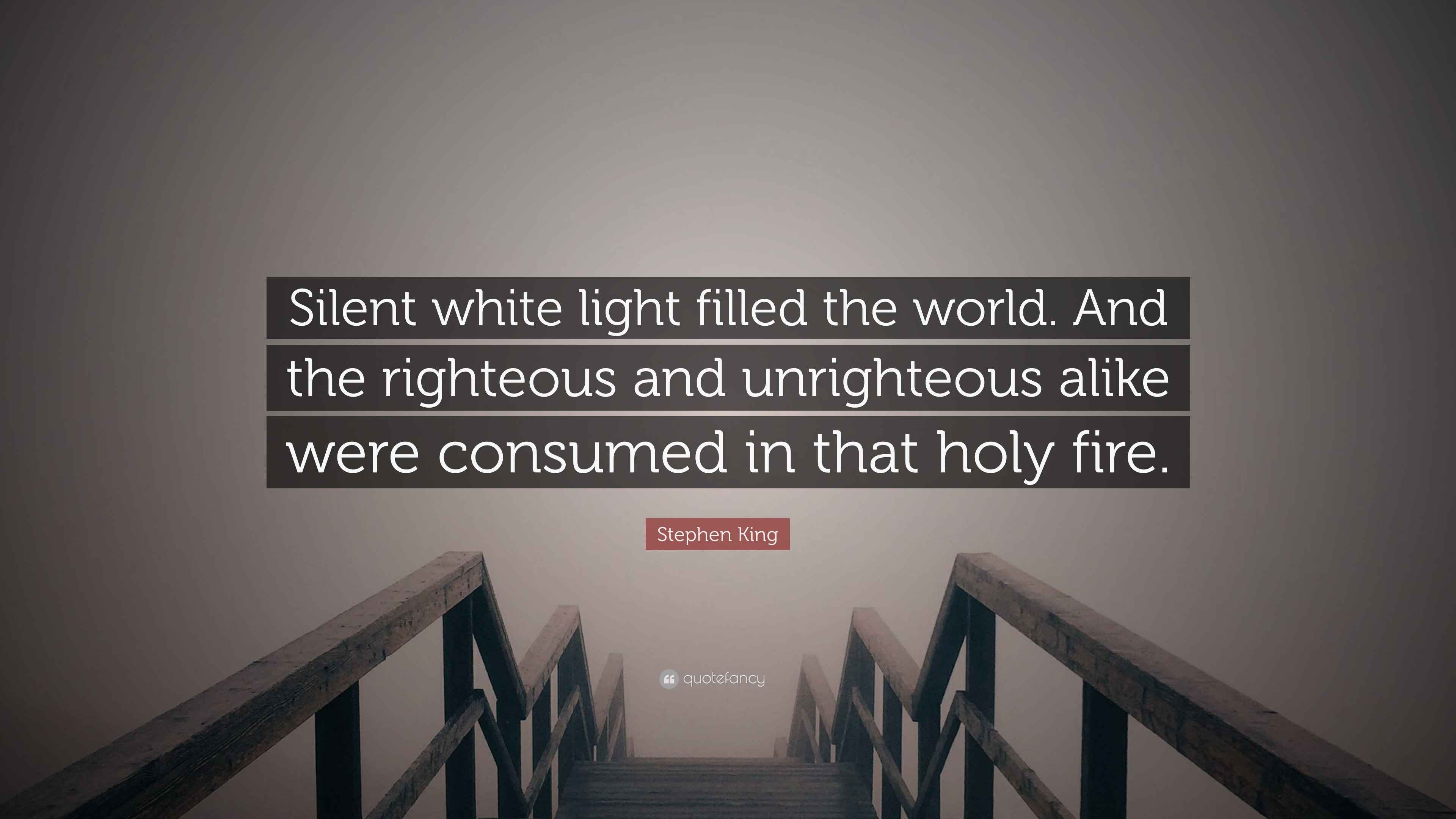 Stephen King Quote: “Silent white light filled the world. And the ...